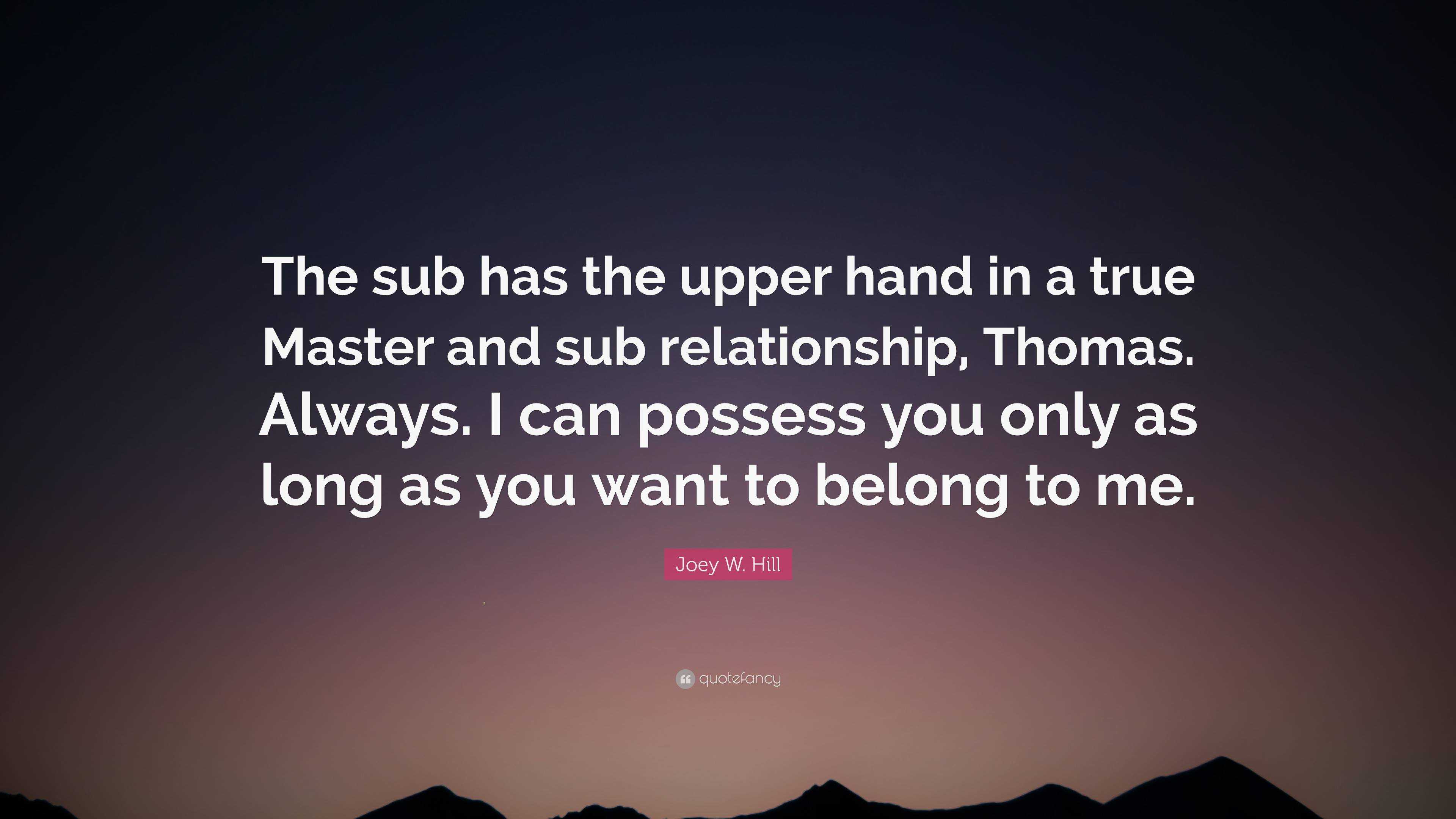 Joey W. Hill Quote: “The sub has the upper hand in a true Master and ...