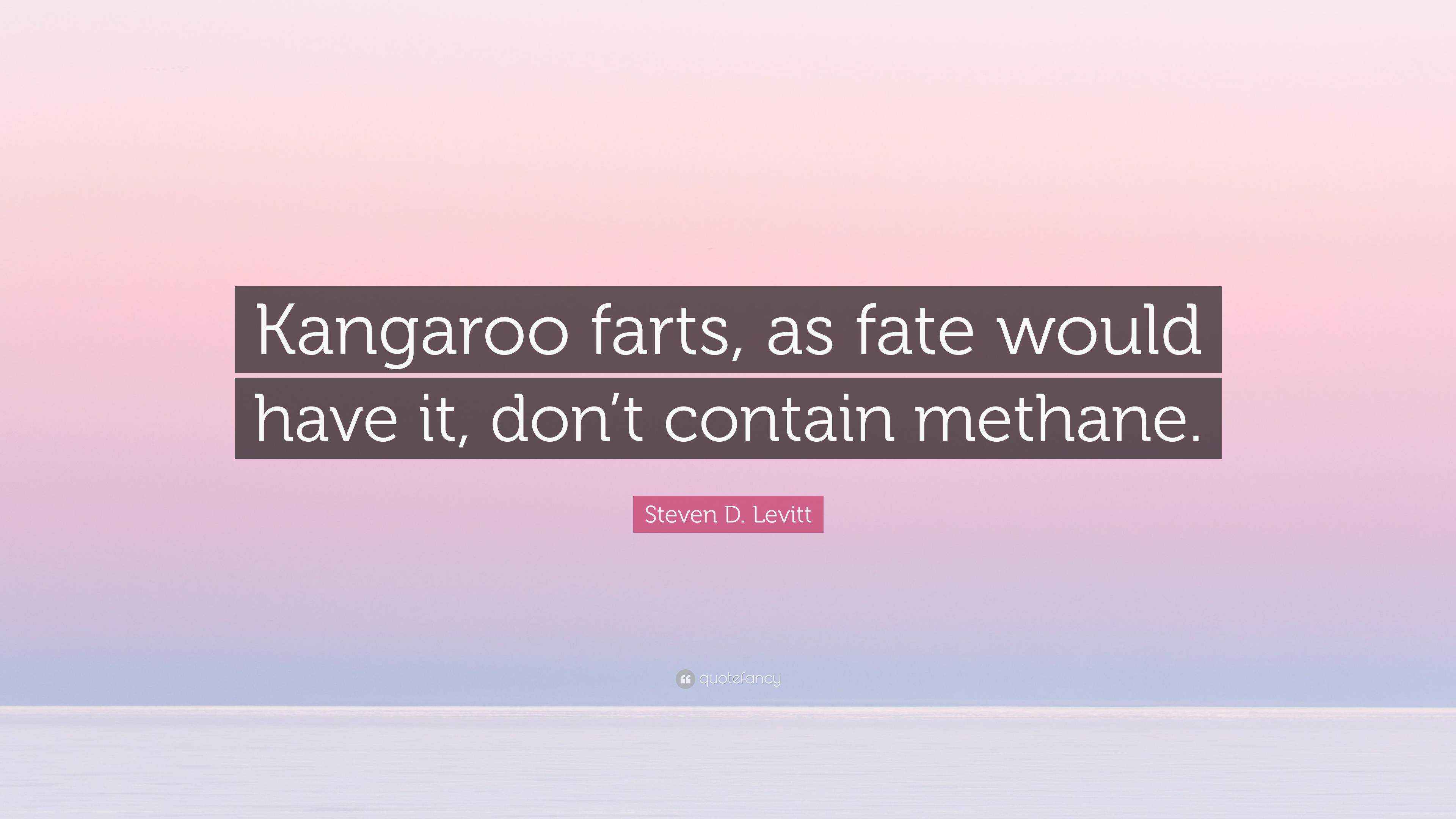 Steven D. Levitt Quote: “Kangaroo farts, as fate would have it, don’t ...