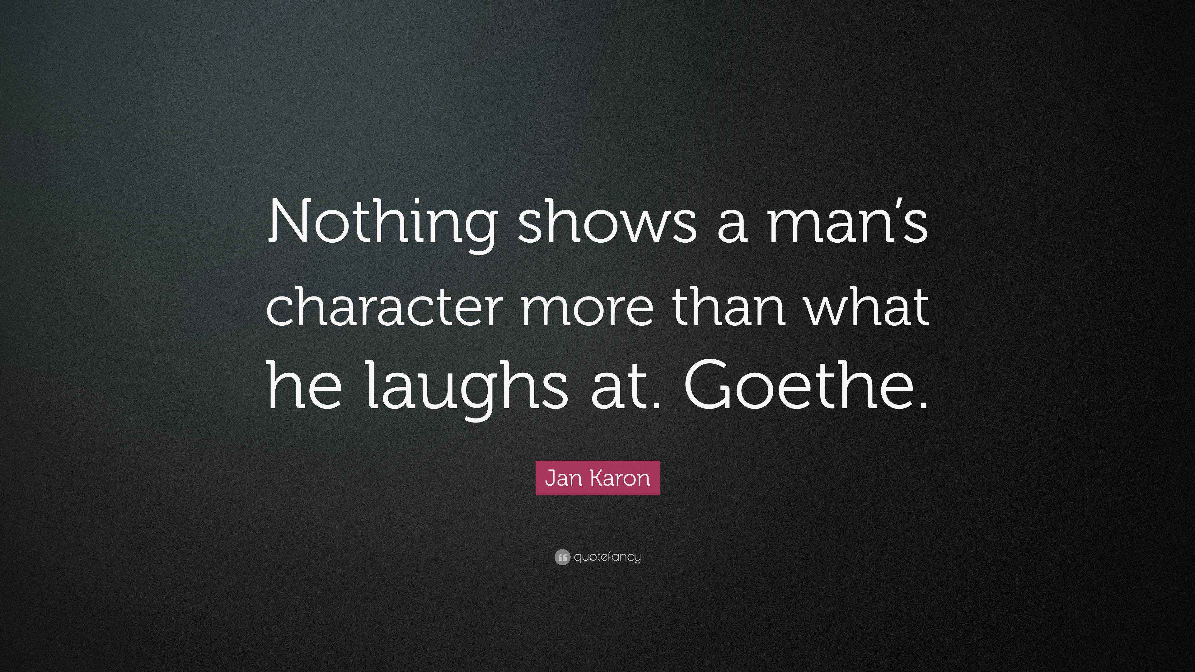 Jan Karon Quote: “Nothing shows a man’s character more than what he ...