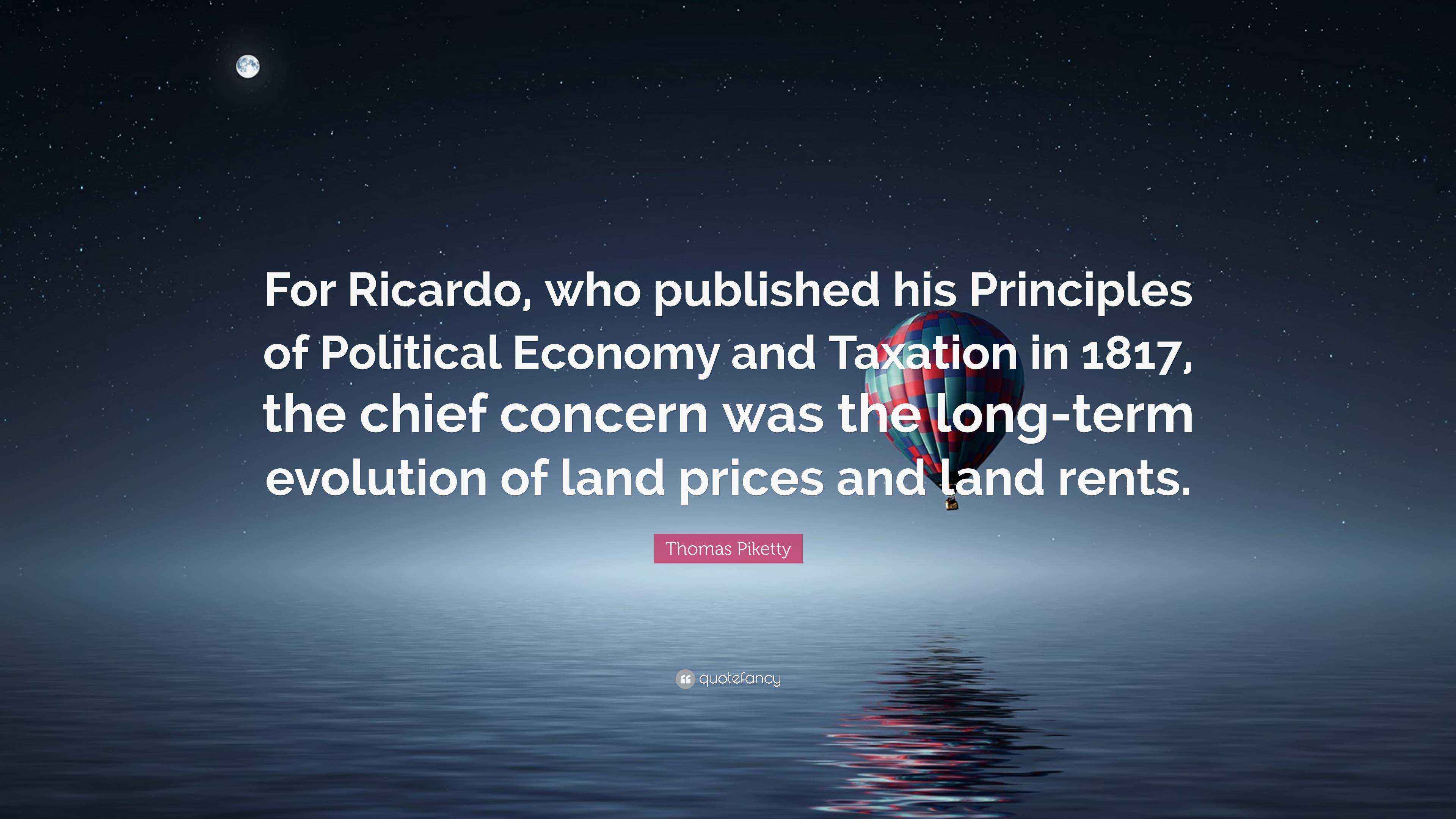 Thomas Piketty Quote: “For Ricardo, who published his Principles of ...
