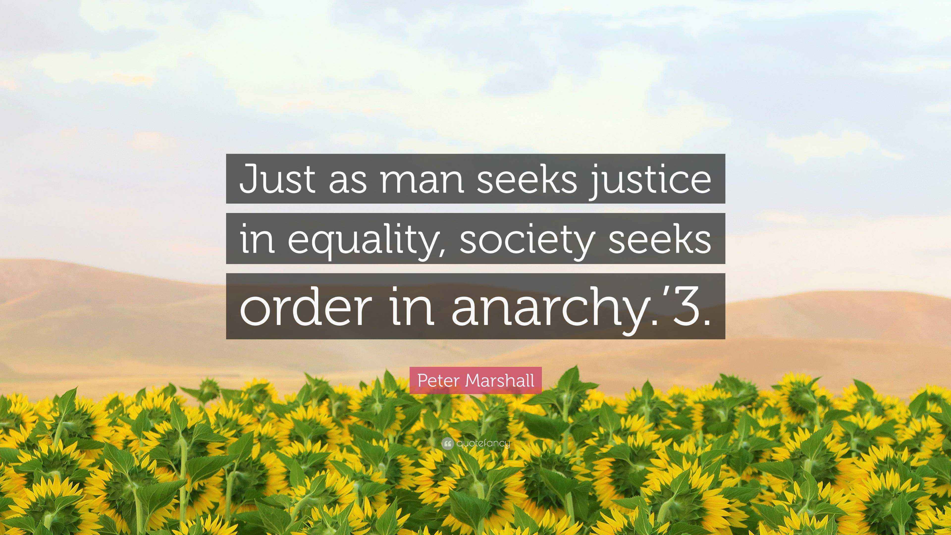 Peter Marshall Quote: “Just as man seeks justice in equality, society ...