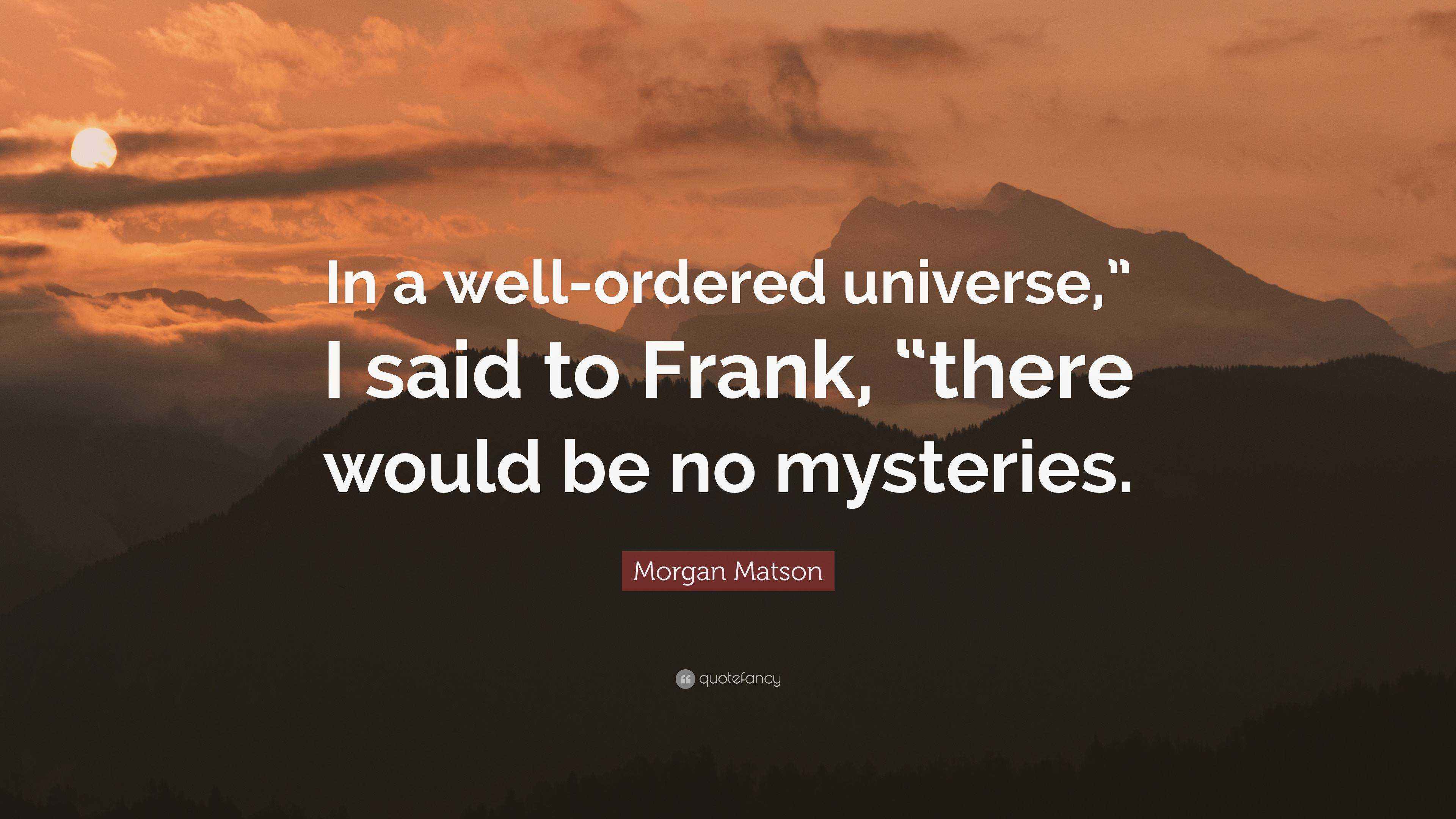 Morgan Matson Quote: “In a well-ordered universe,” I said to Frank ...