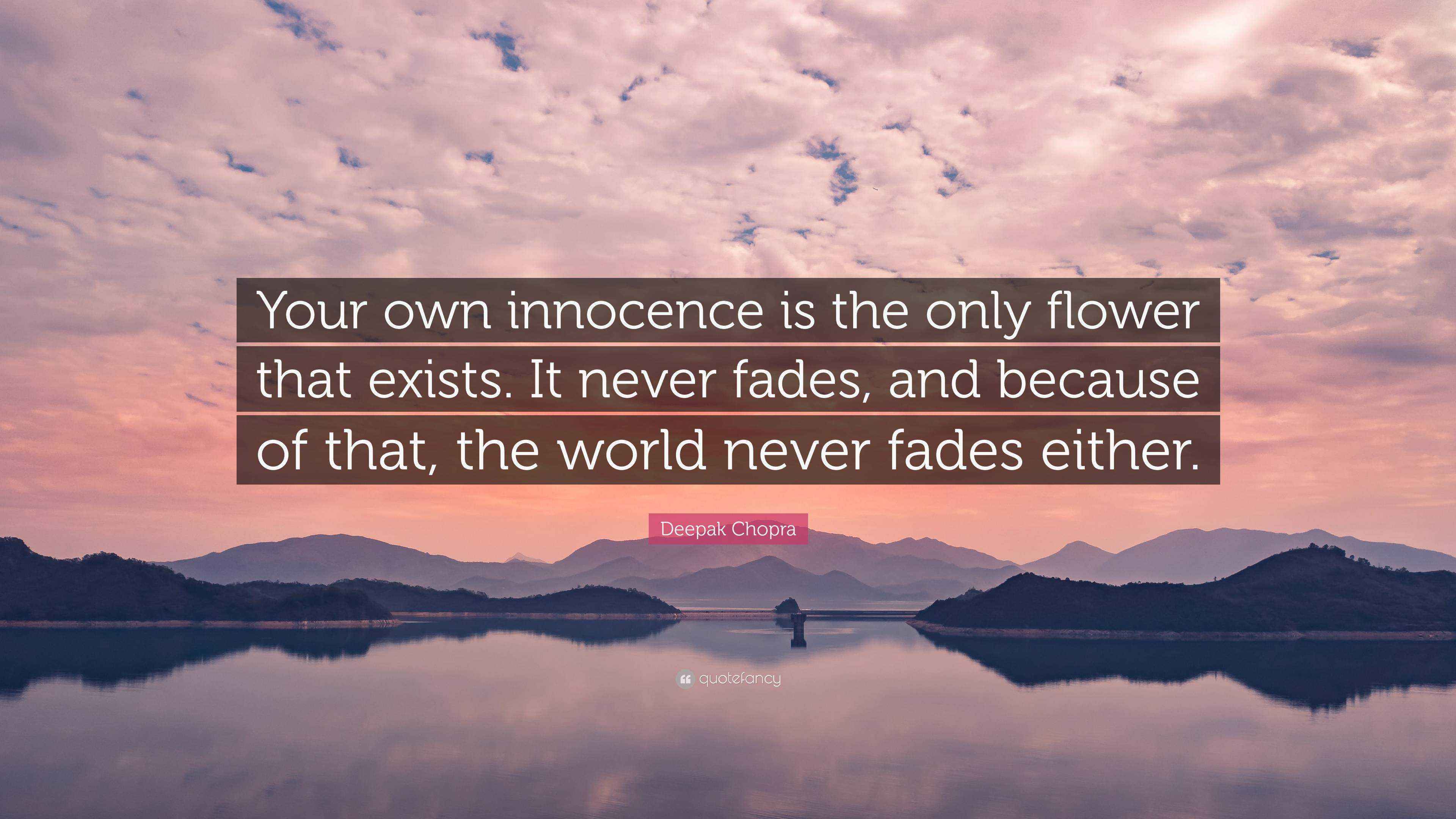 Deepak Chopra Quote: “Your own innocence is the only flower that exists ...