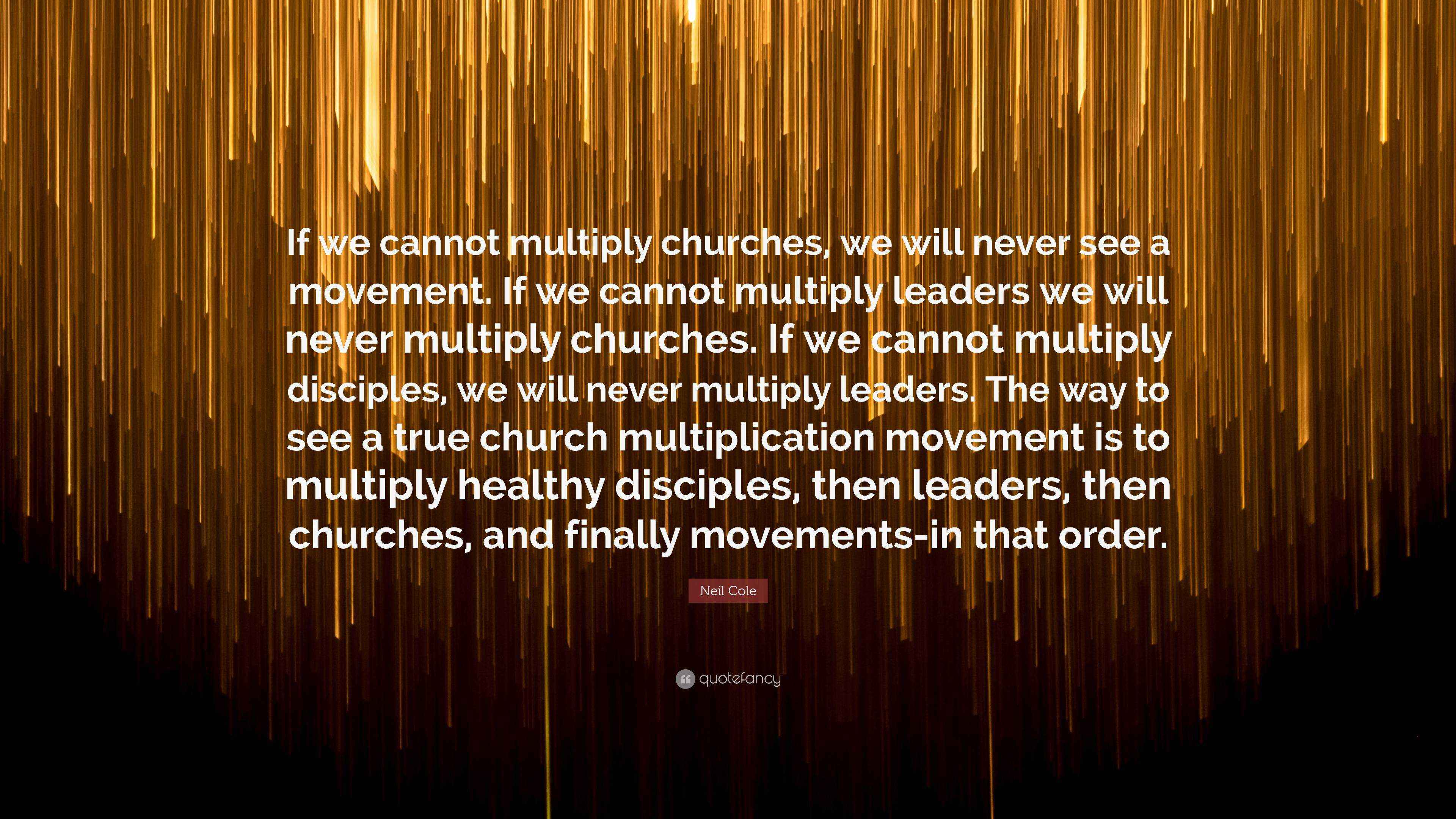Neil Cole Quote: “If we cannot multiply churches, we will never see a ...