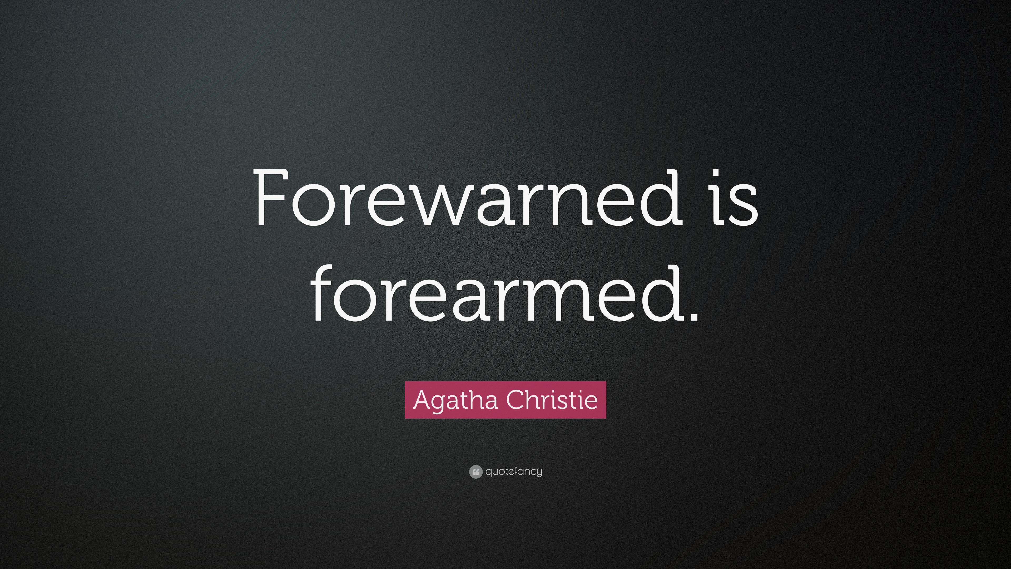 Agatha Christie Quote: “Forewarned is forearmed.”