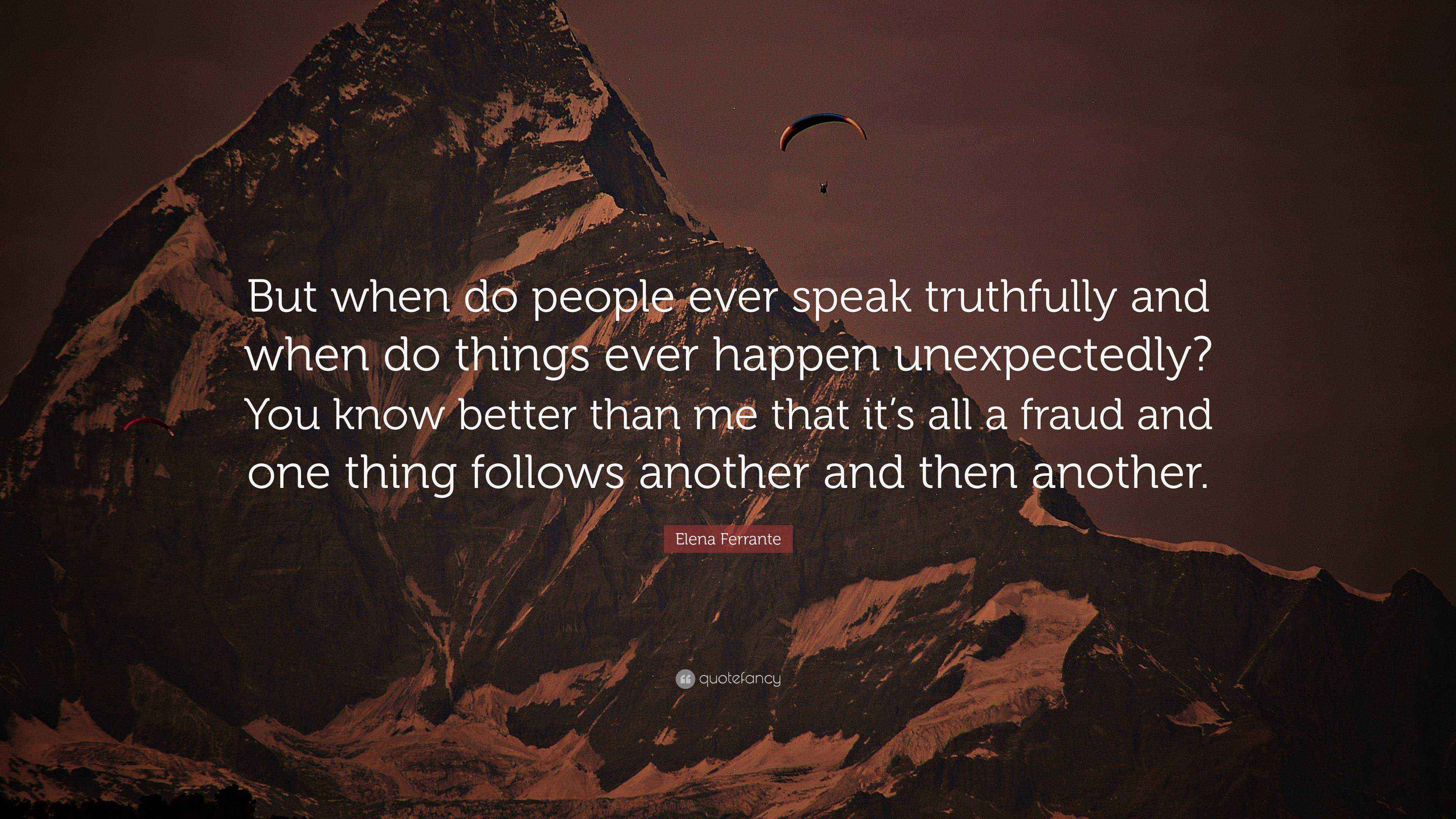 Elena Ferrante Quote: “But when do people ever speak truthfully and ...
