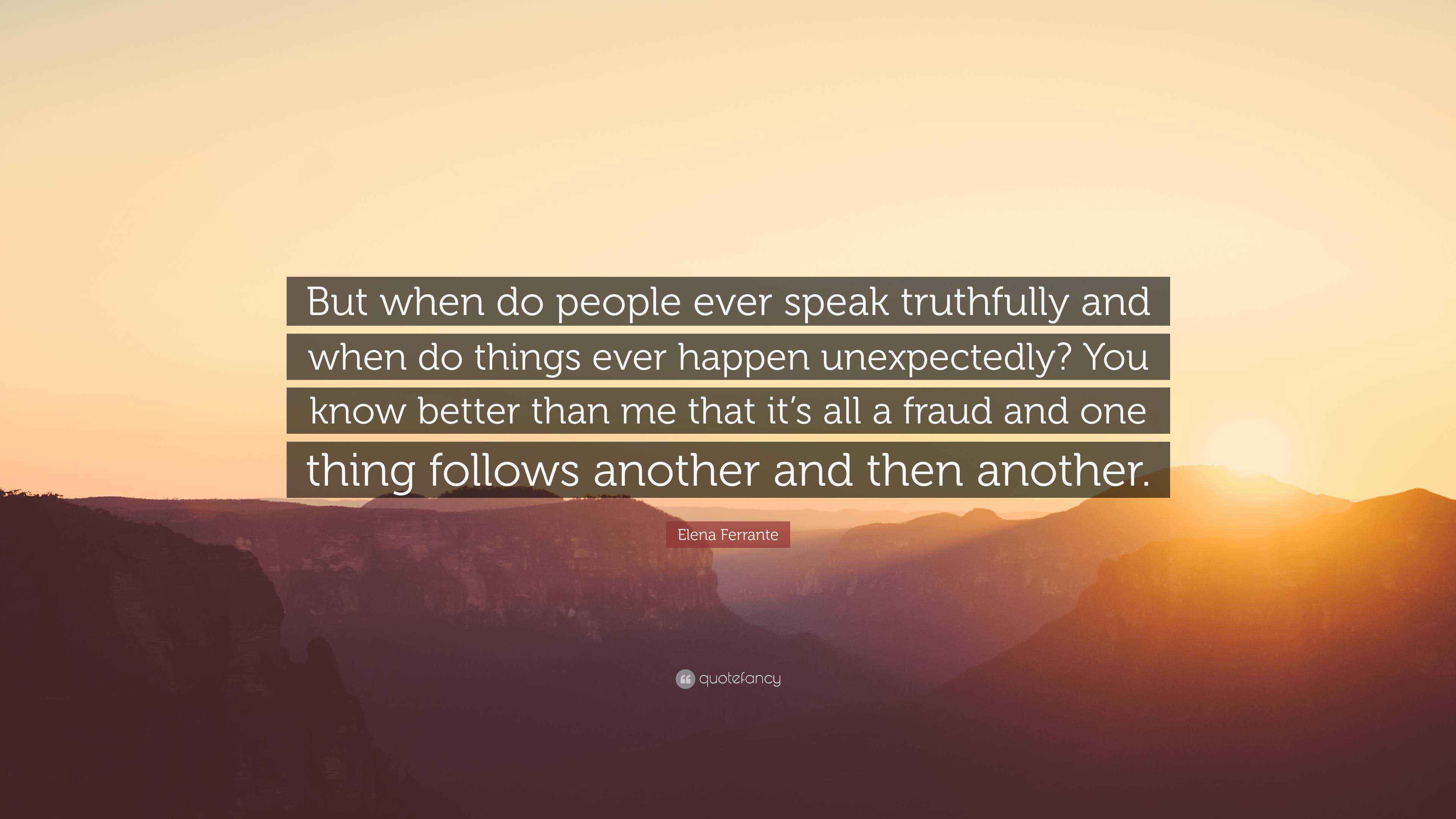 Elena Ferrante Quote: “But when do people ever speak truthfully and ...