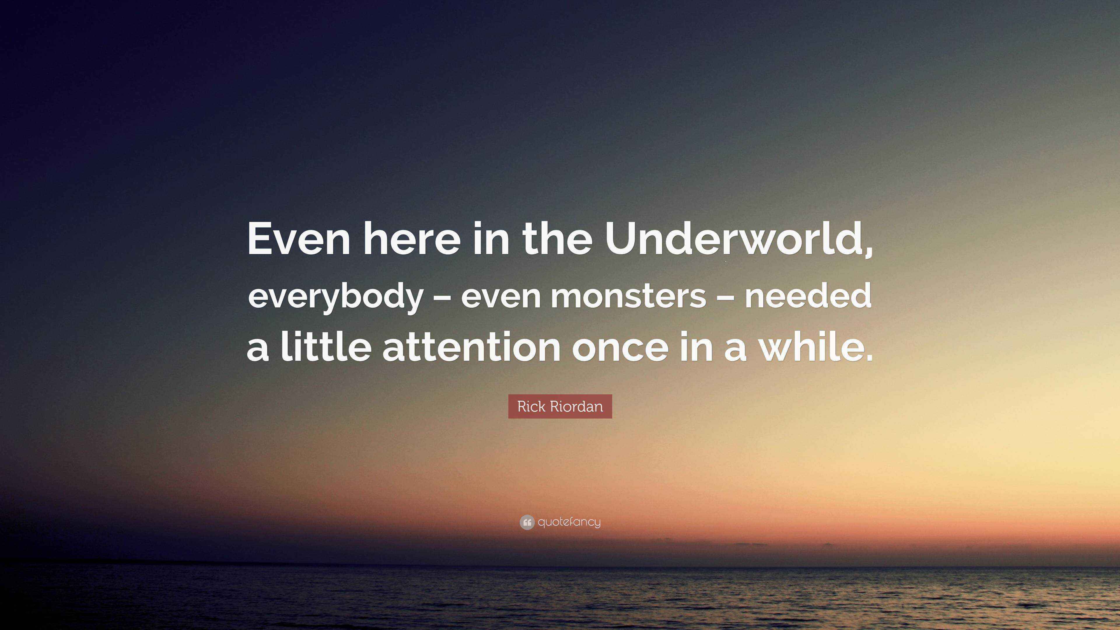 Rick Riordan Quote: “Even here in the Underworld, everybody – even ...
