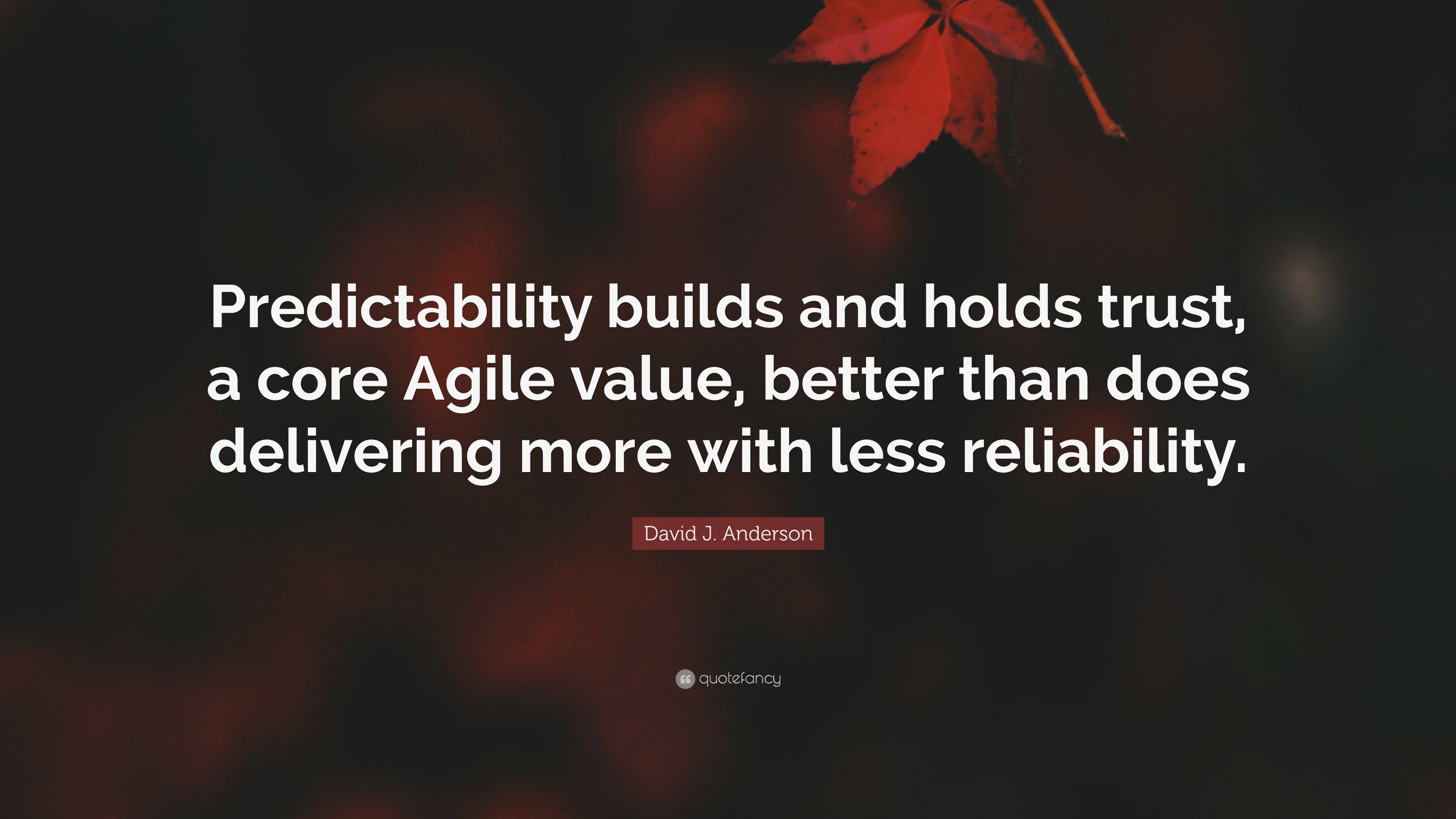 David J. Anderson Quote: “Predictability builds and holds trust, a core ...