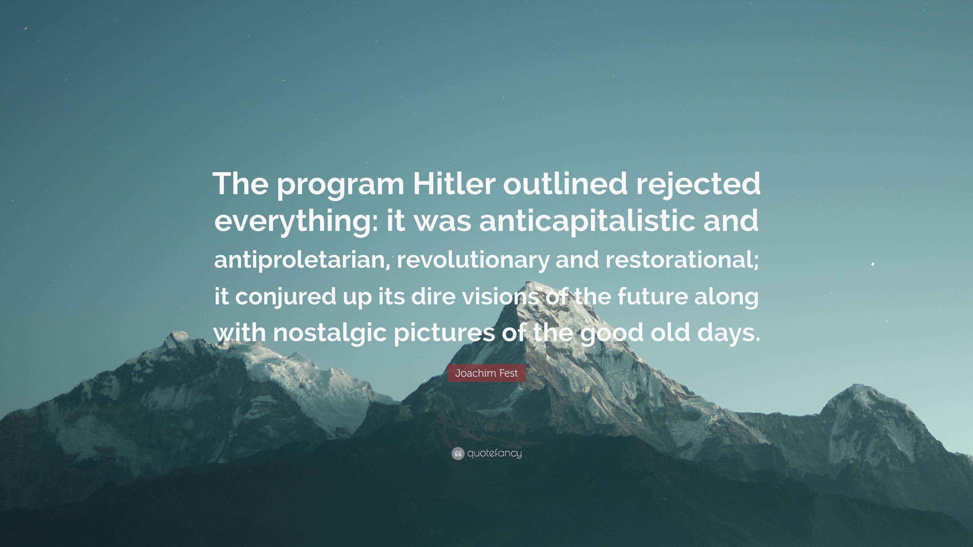 Joachim Fest Quote: “The program Hitler outlined rejected everything ...