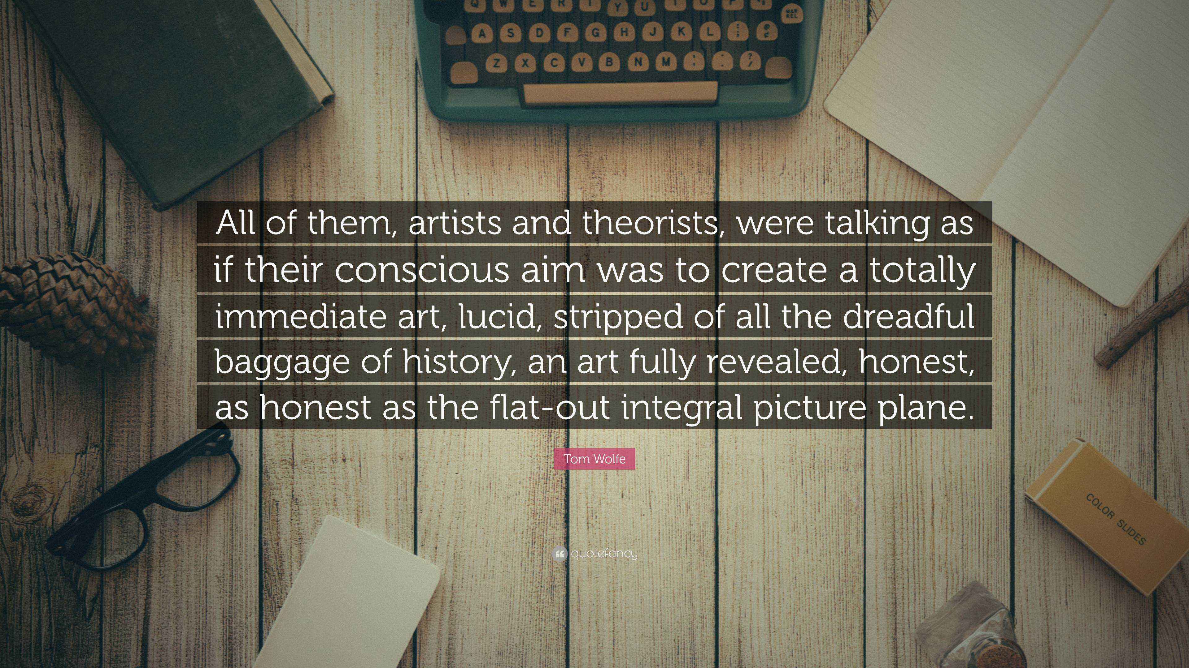 Tom Wolfe Quote: “All of them, artists and theorists, were talking as ...