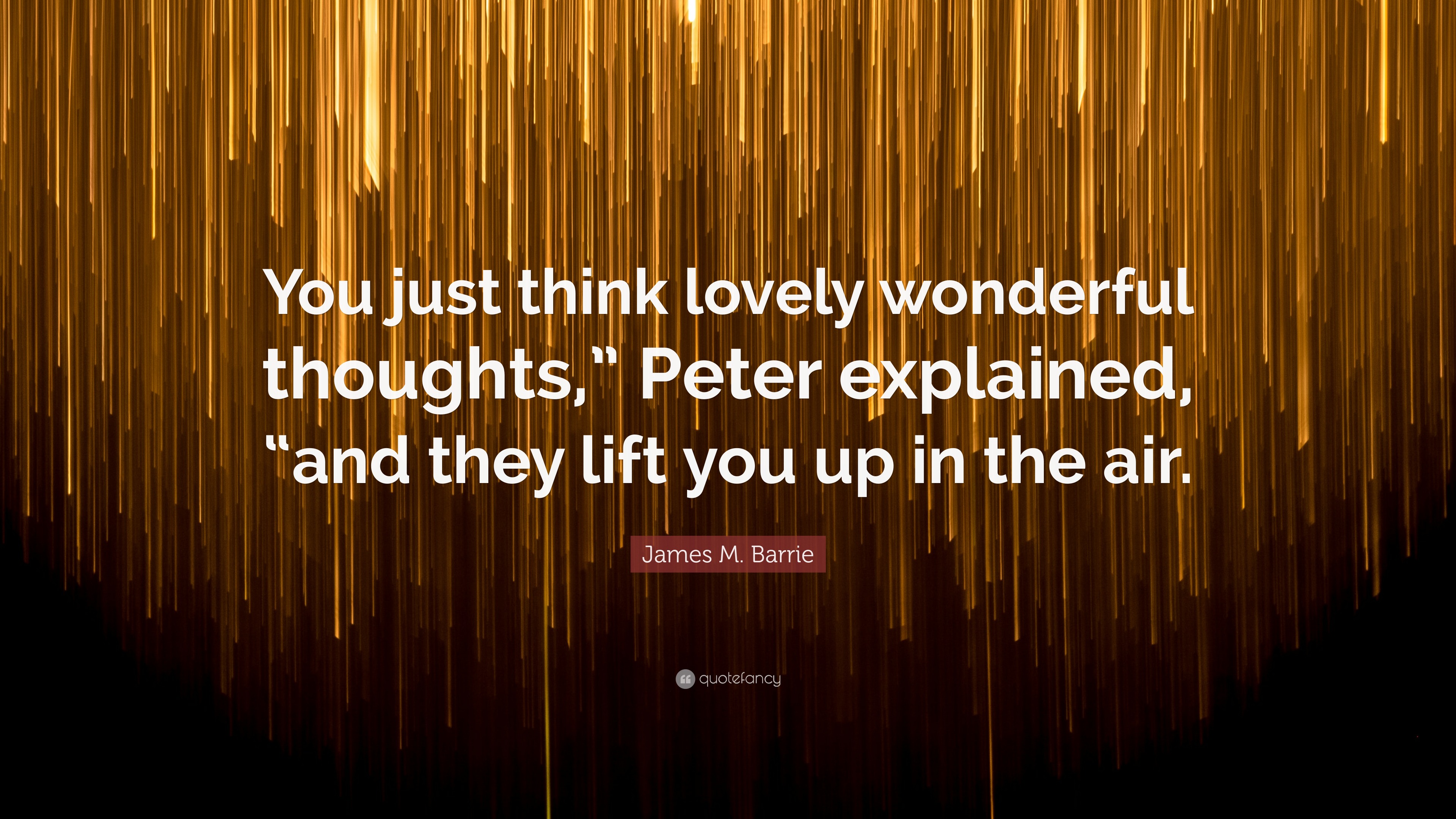 James M. Barrie Quote: “You just think lovely wonderful thoughts ...