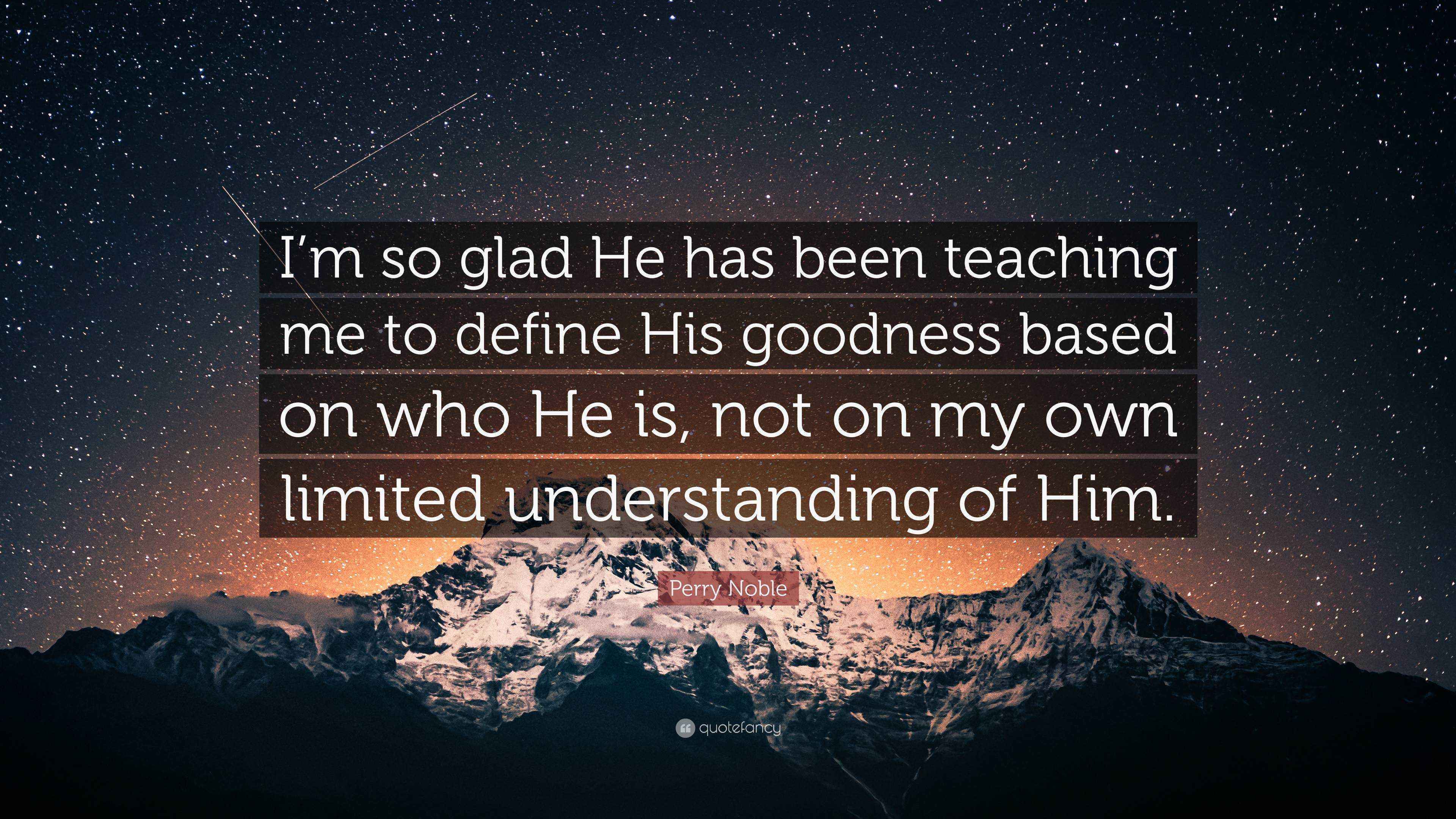 Perry Noble Quote: “I’m so glad He has been teaching me to define His ...
