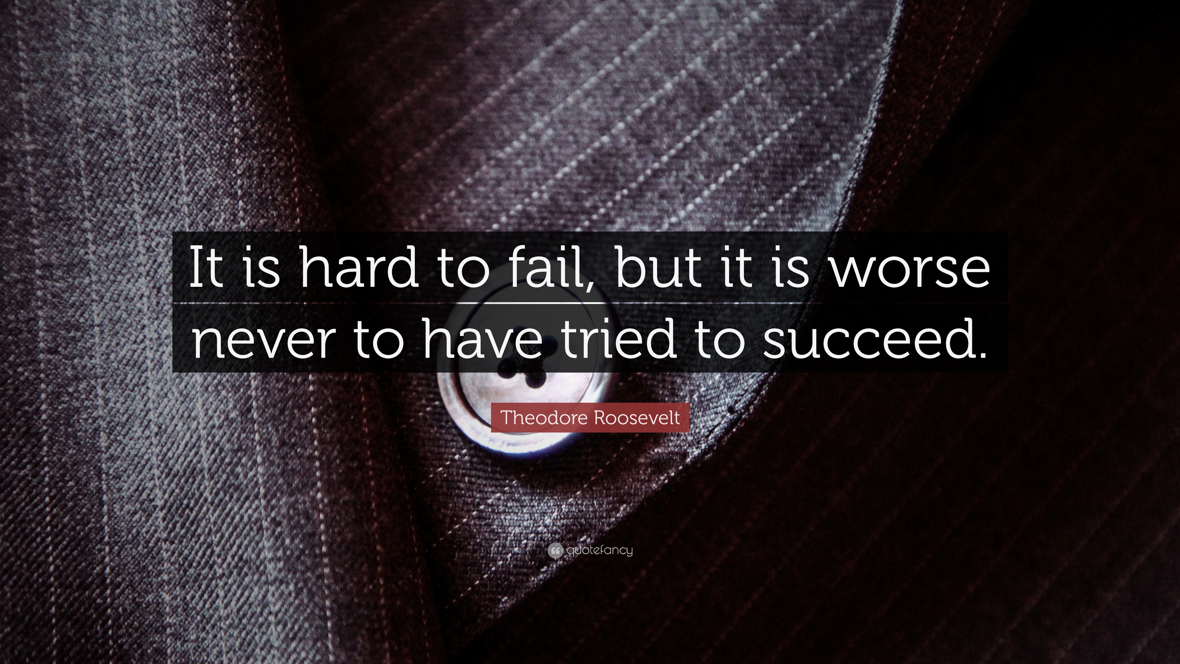 Theodore Roosevelt Quote: “It is hard to fail, but it is worse never to ...