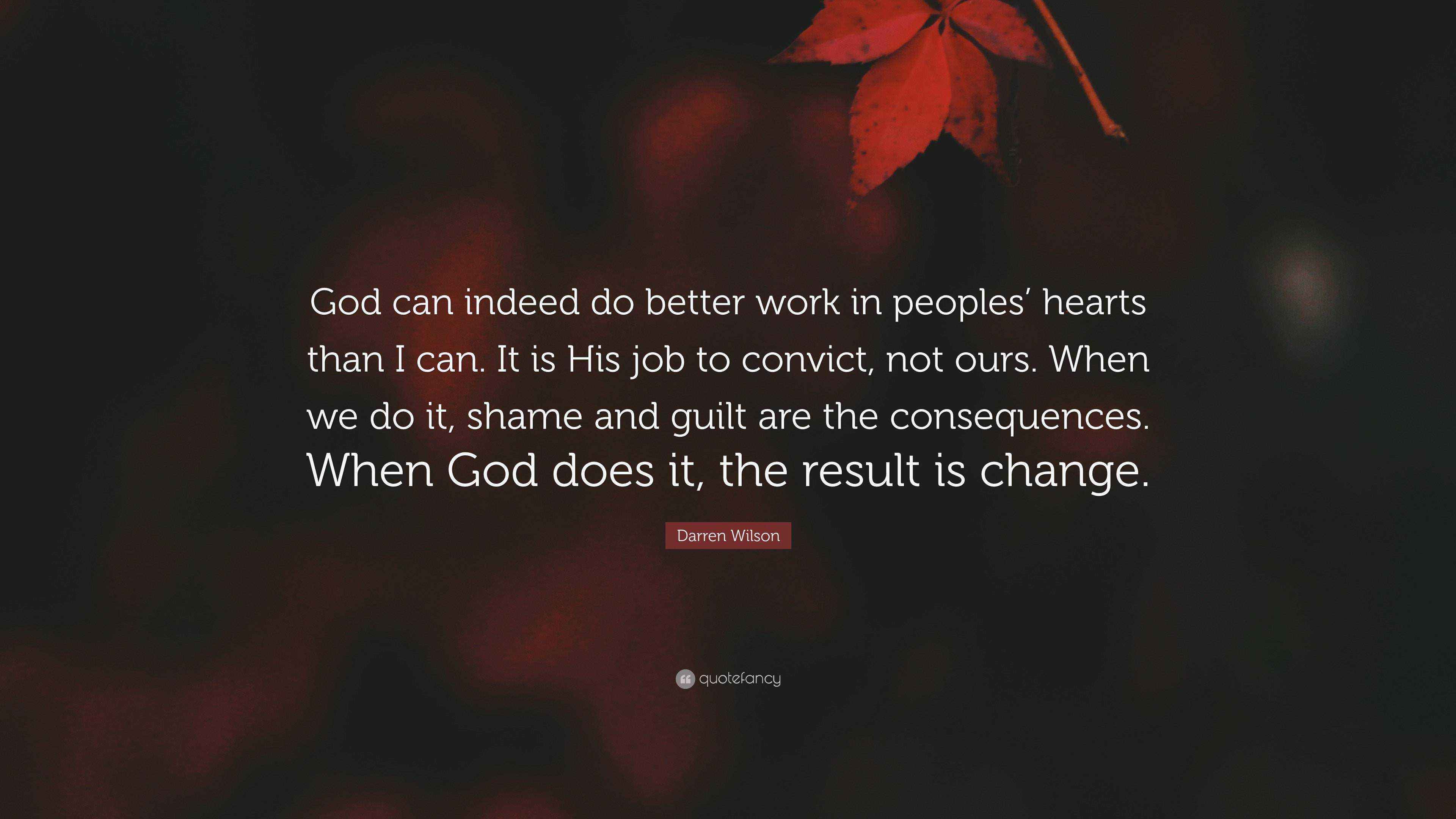 Darren Wilson Quote: “God can indeed do better work in peoples’ hearts ...