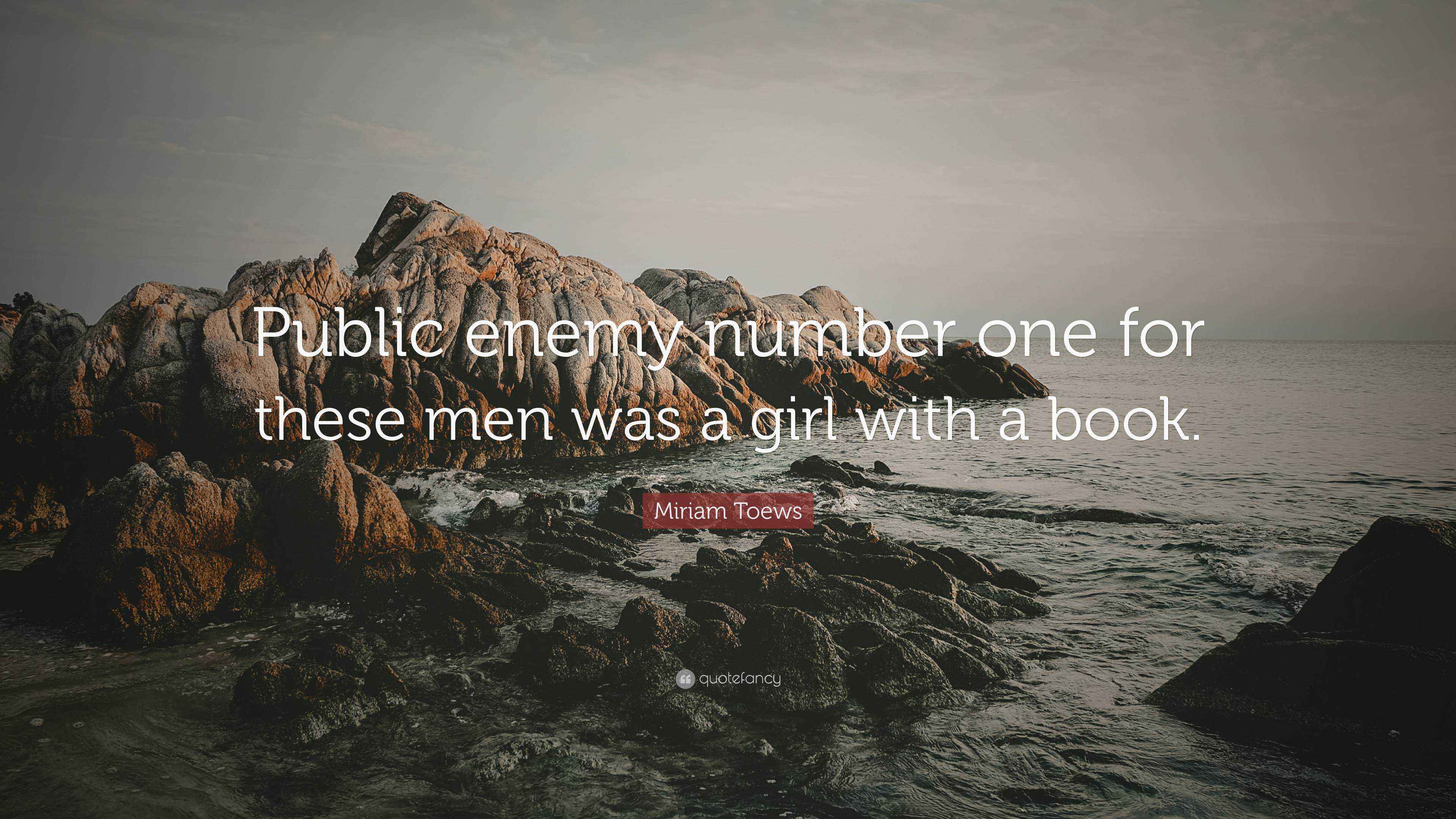 Miriam Toews Quote: “Public enemy number one for these men was a girl ...
