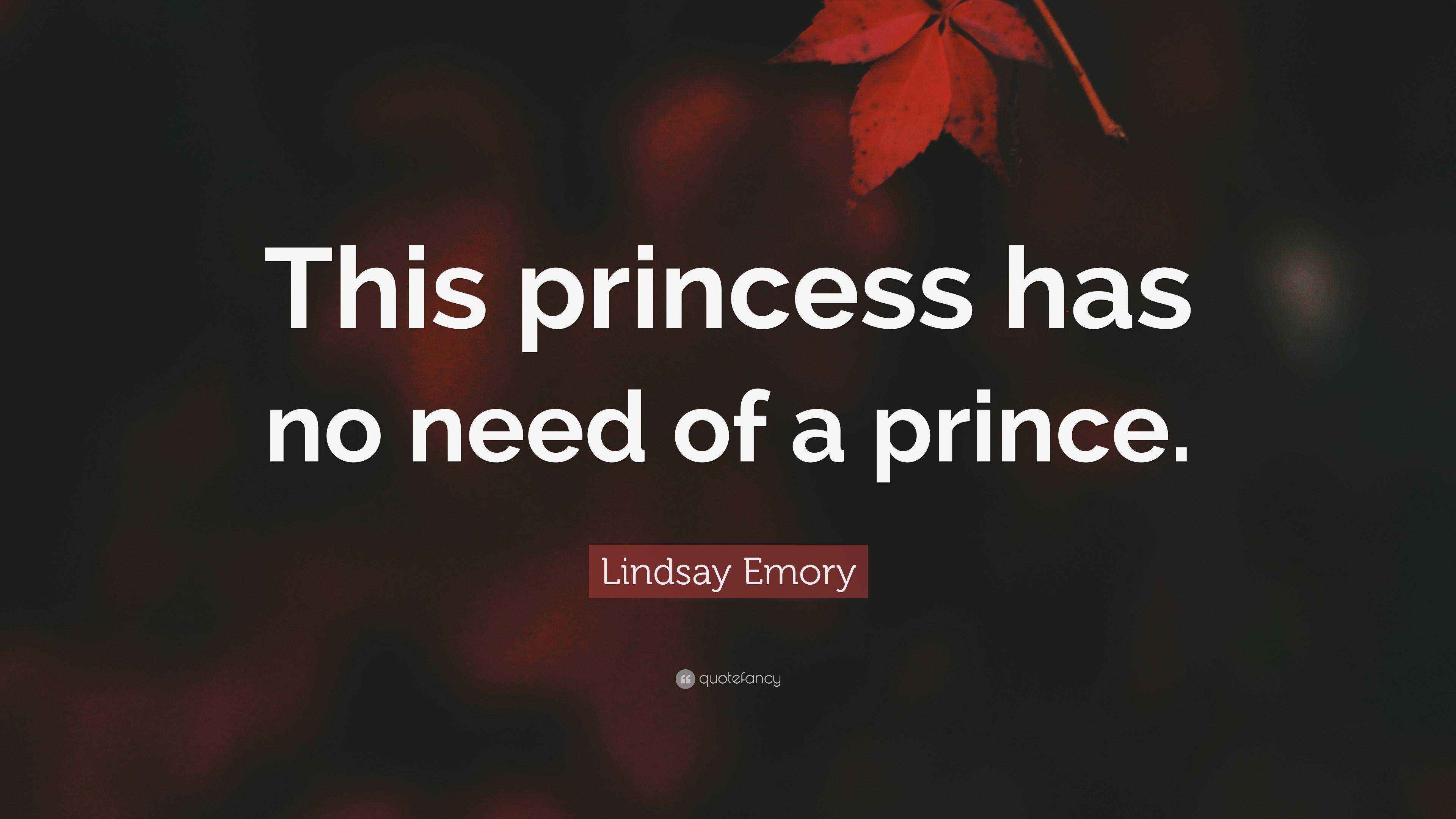 Lindsay Emory Quote: “This princess has no need of a prince.”
