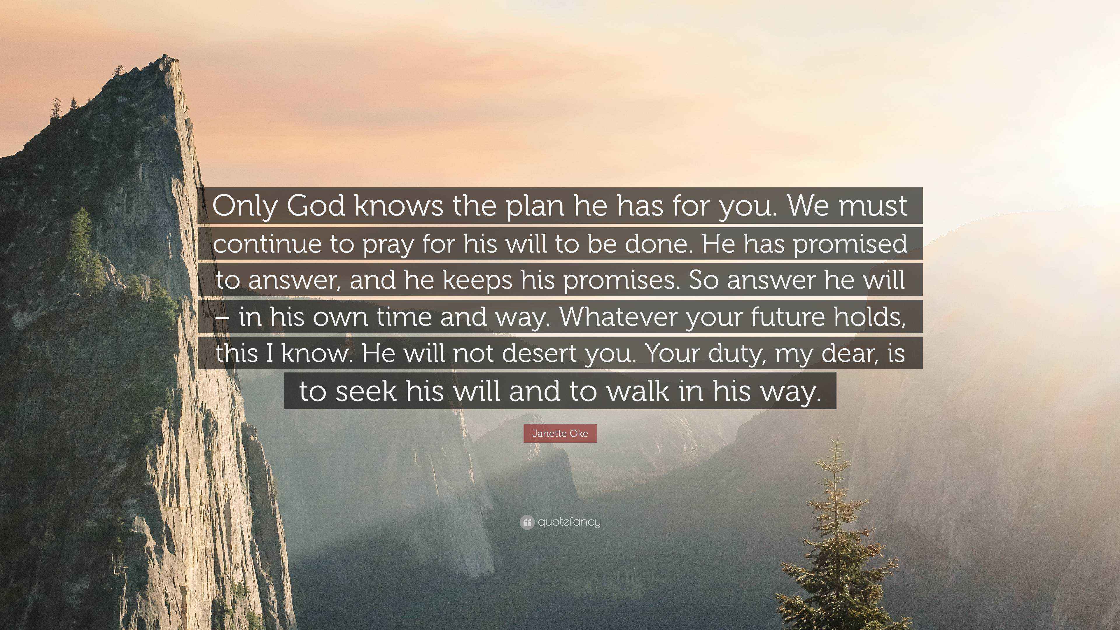 Janette Oke Quote: “Only God knows the plan he has for you. We must ...