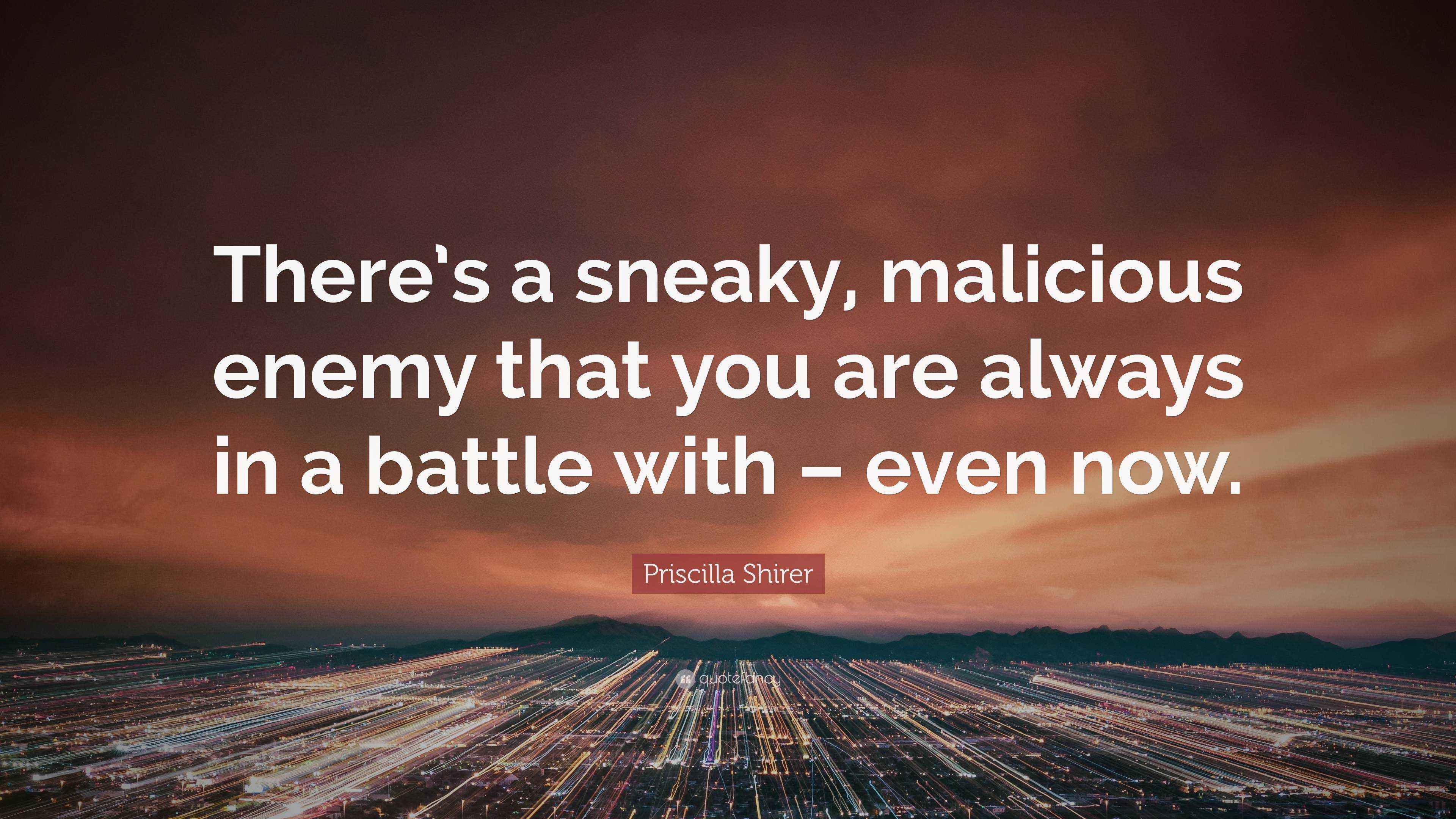 Priscilla Shirer Quote: “There’s a sneaky, malicious enemy that you are ...