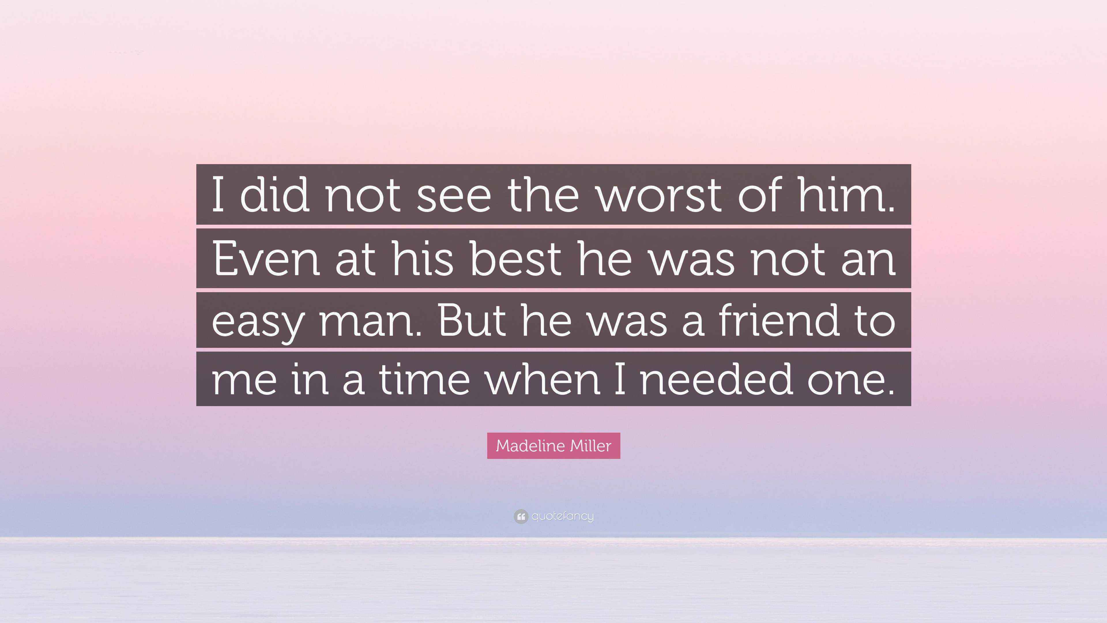 Madeline Miller Quote: “I did not see the worst of him. Even at his ...