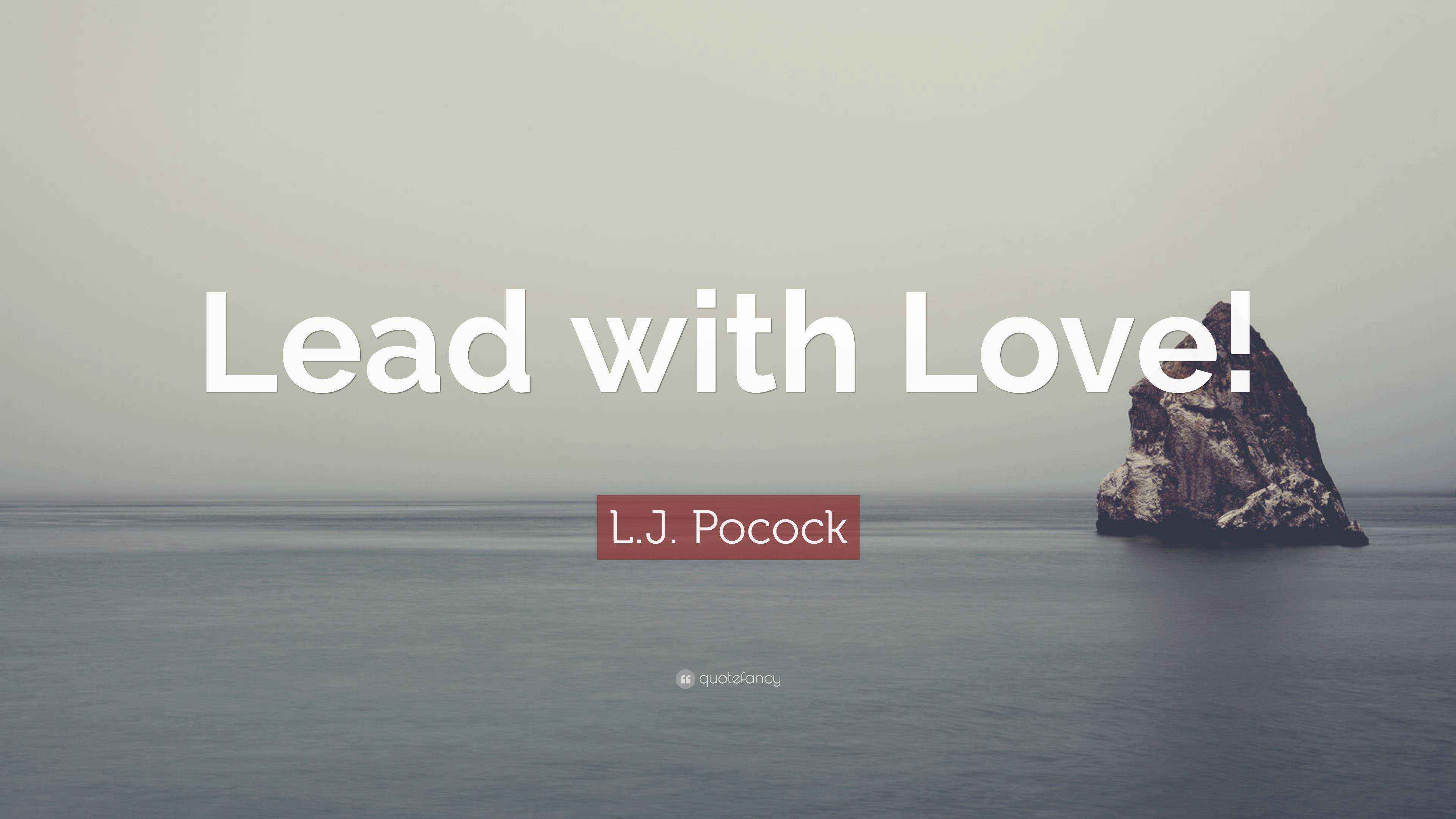 L.J. Pocock Quote: “Lead with Love!”