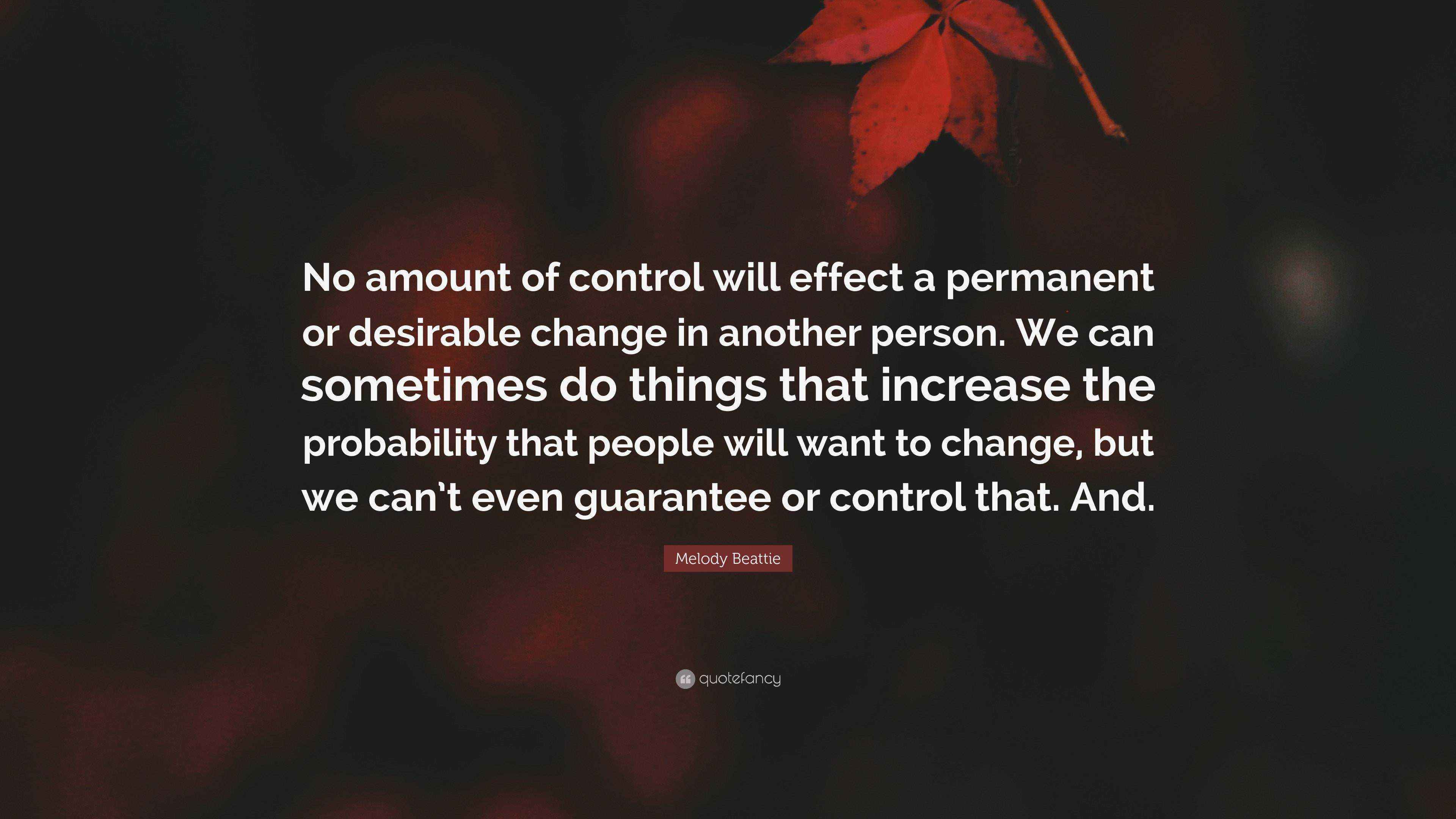 Melody Beattie Quote: “No amount of control will effect a permanent or ...