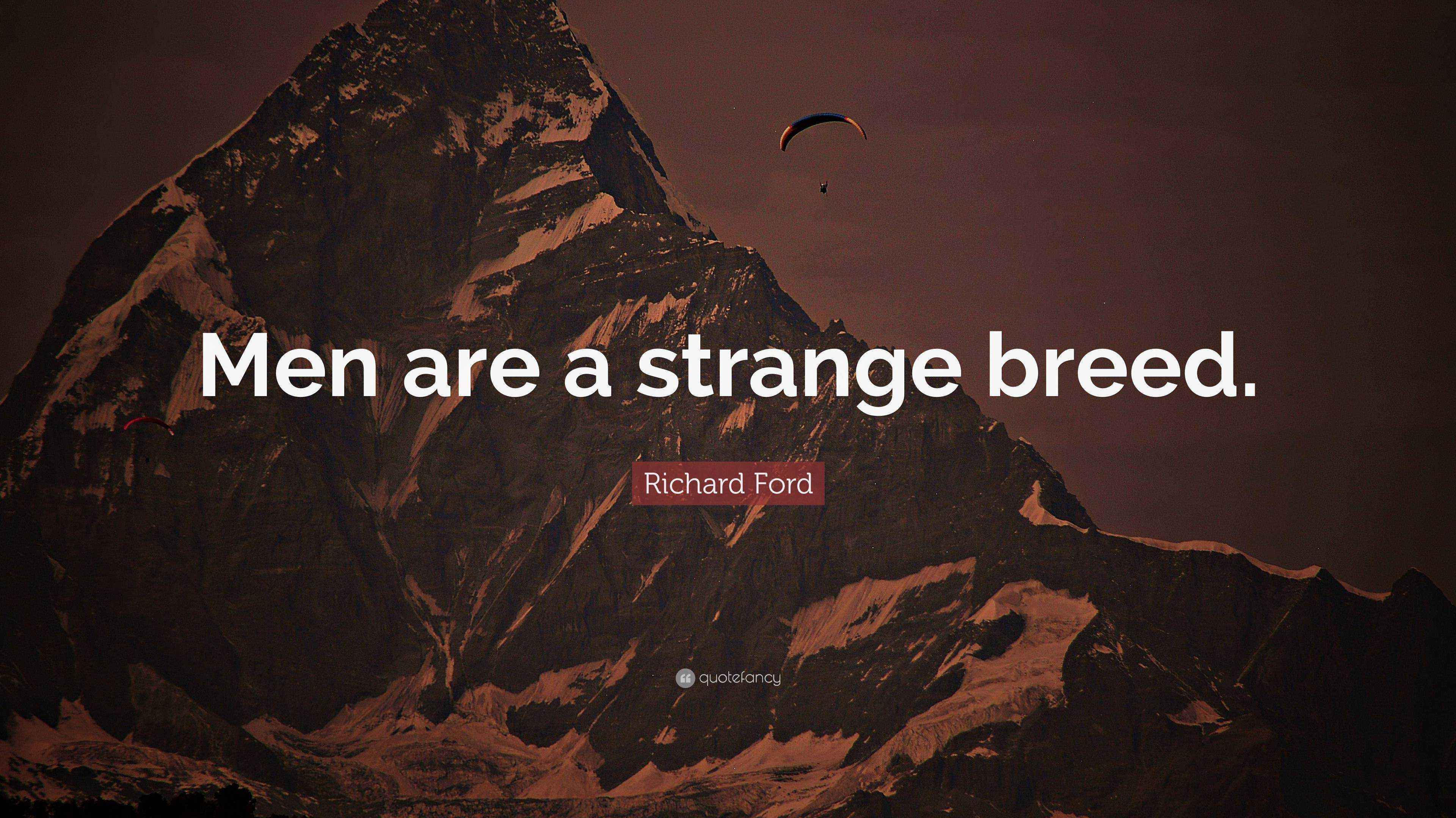 Richard Ford Quote: “Men are a strange breed.”