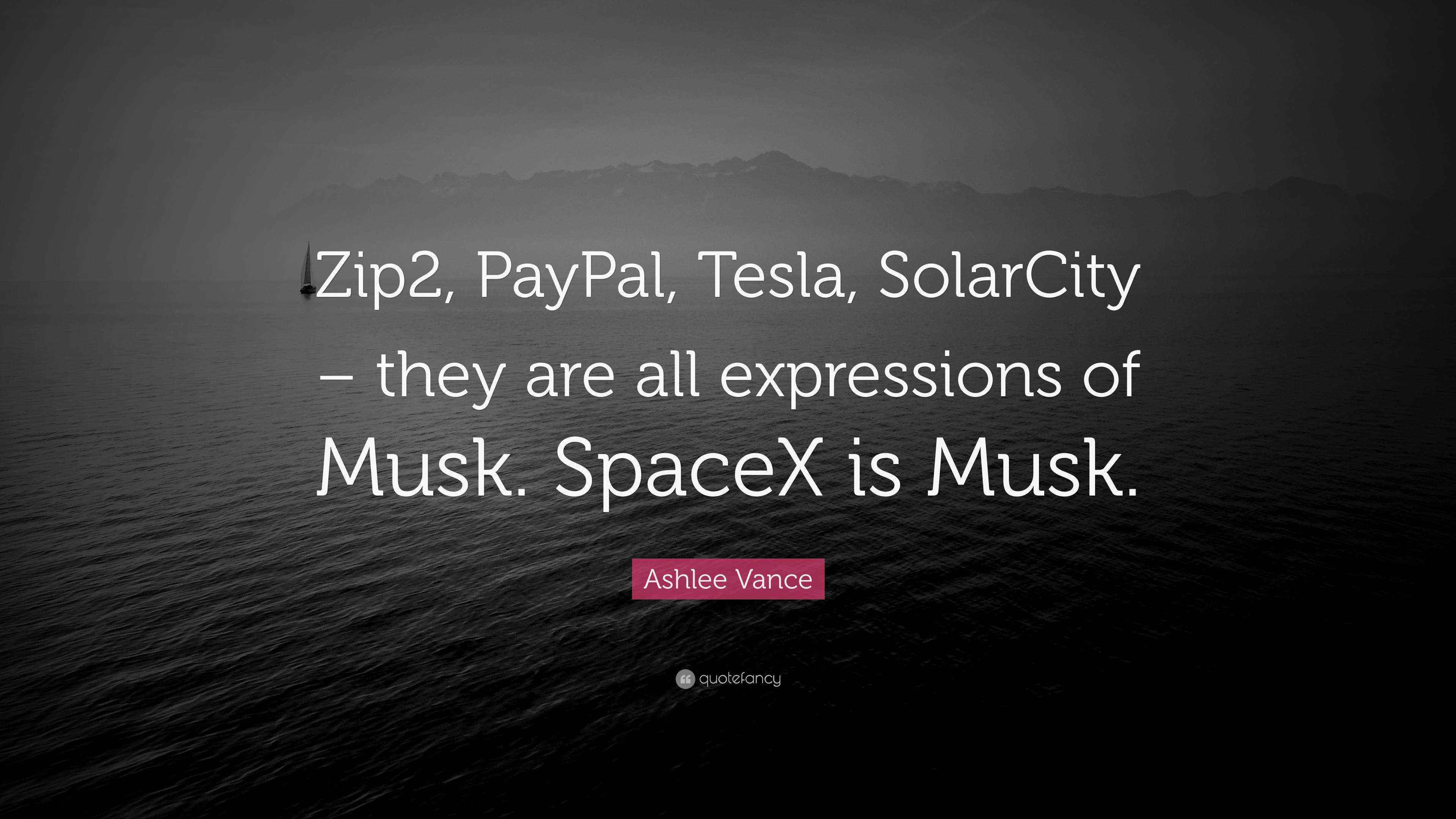Ashlee Vance Quote: “Zip2, PayPal, Tesla, SolarCity – they are all ...