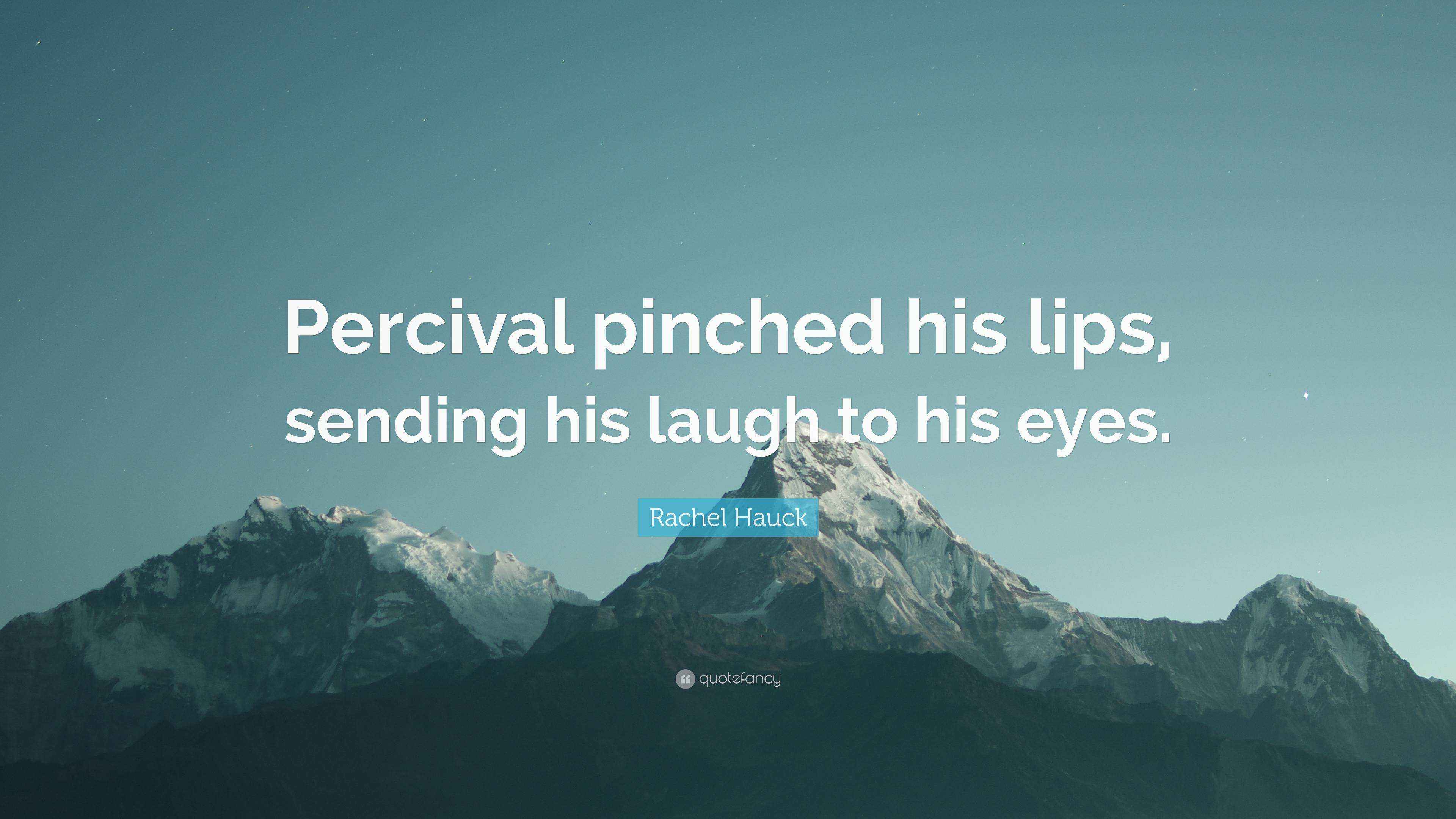 Rachel Hauck Quote: “Percival pinched his lips, sending his laugh to ...