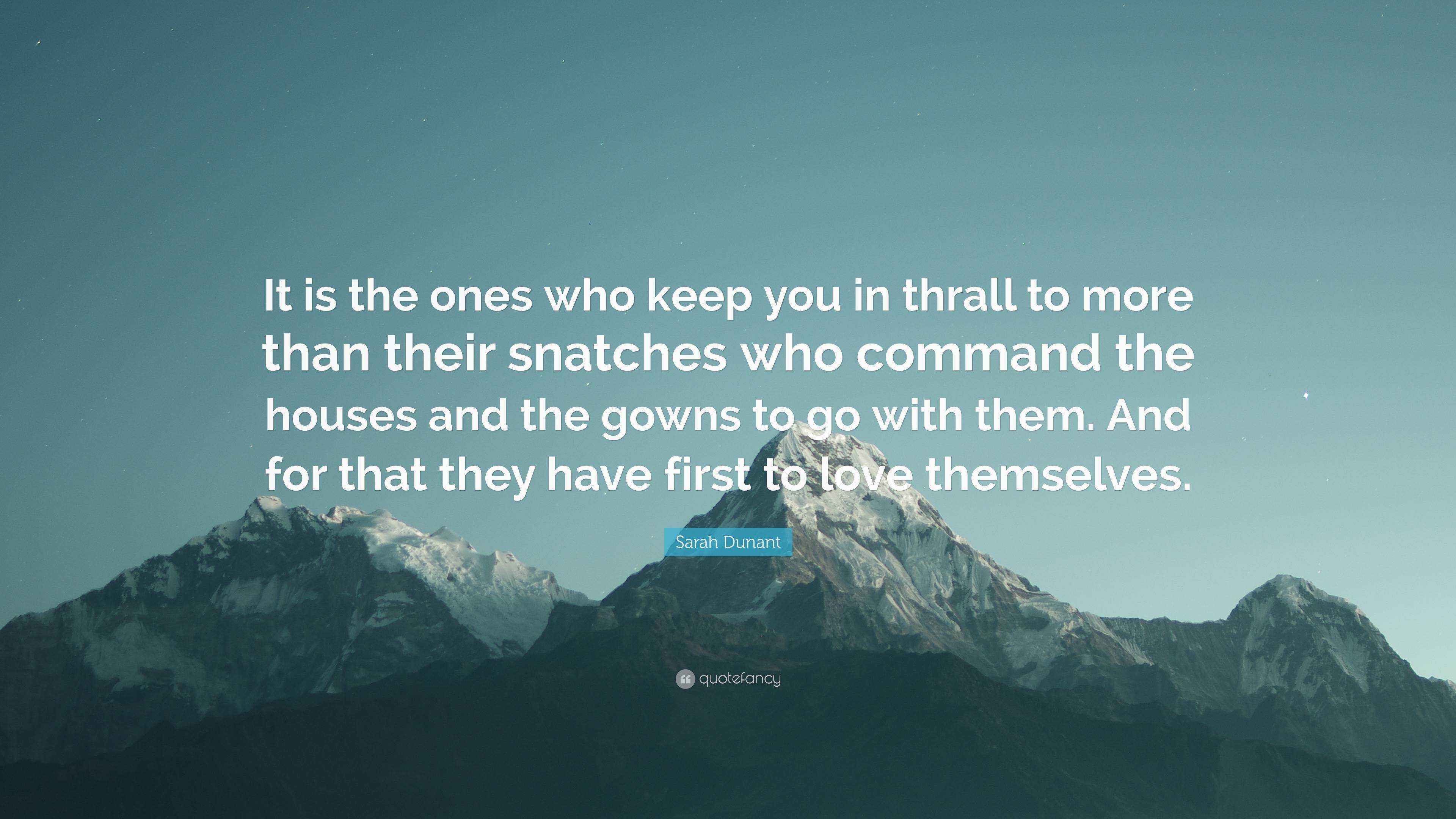 Sarah Dunant Quote: “It is the ones who keep you in thrall to more than ...
