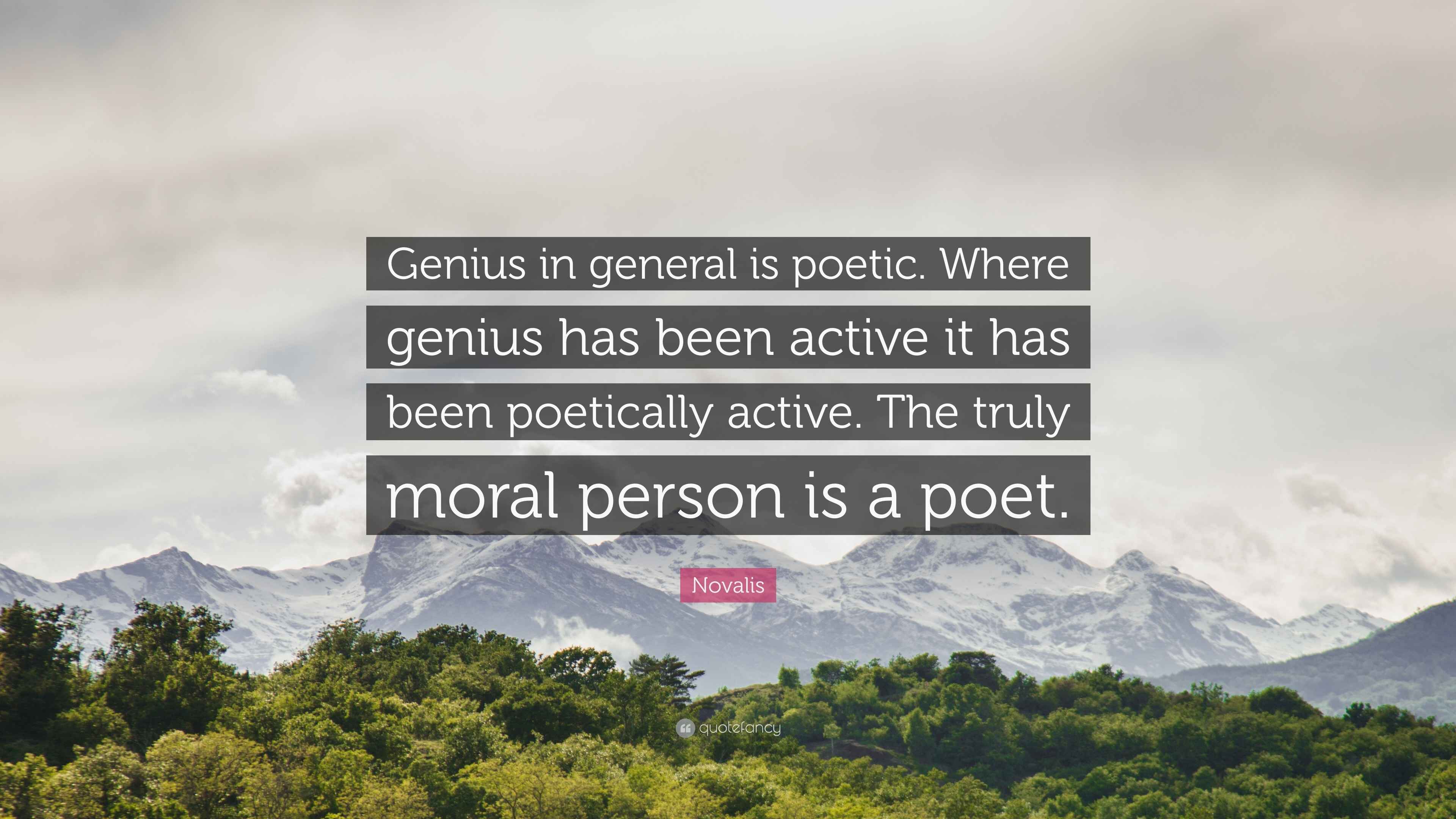 Novalis Quote: “Genius in general is poetic. Where genius has been ...