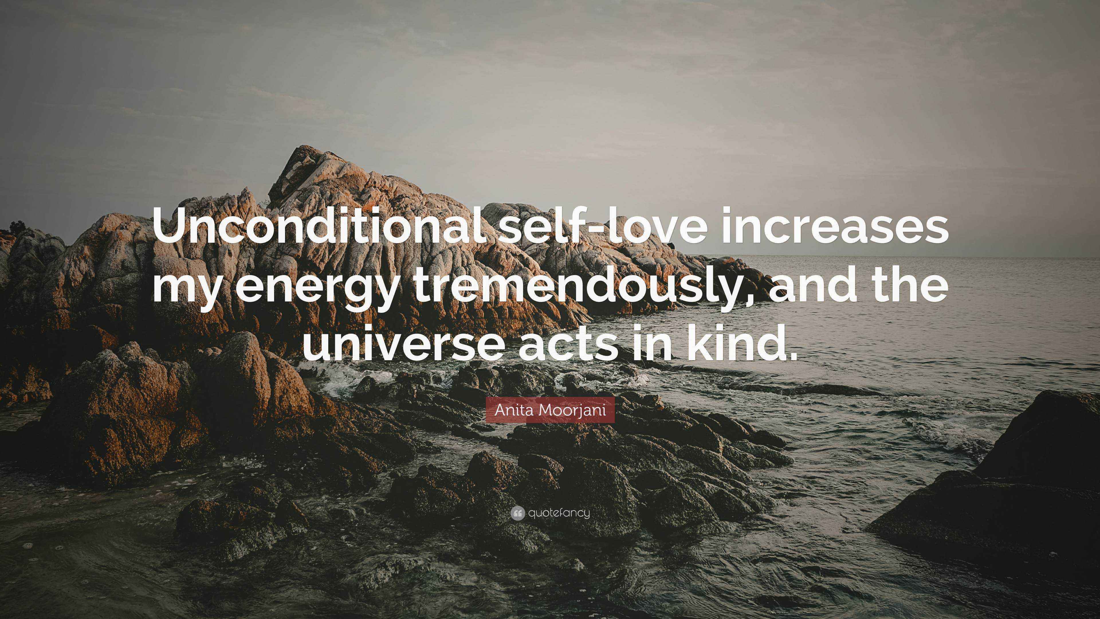 Anita Moorjani Quote: “Unconditional self-love increases my energy ...