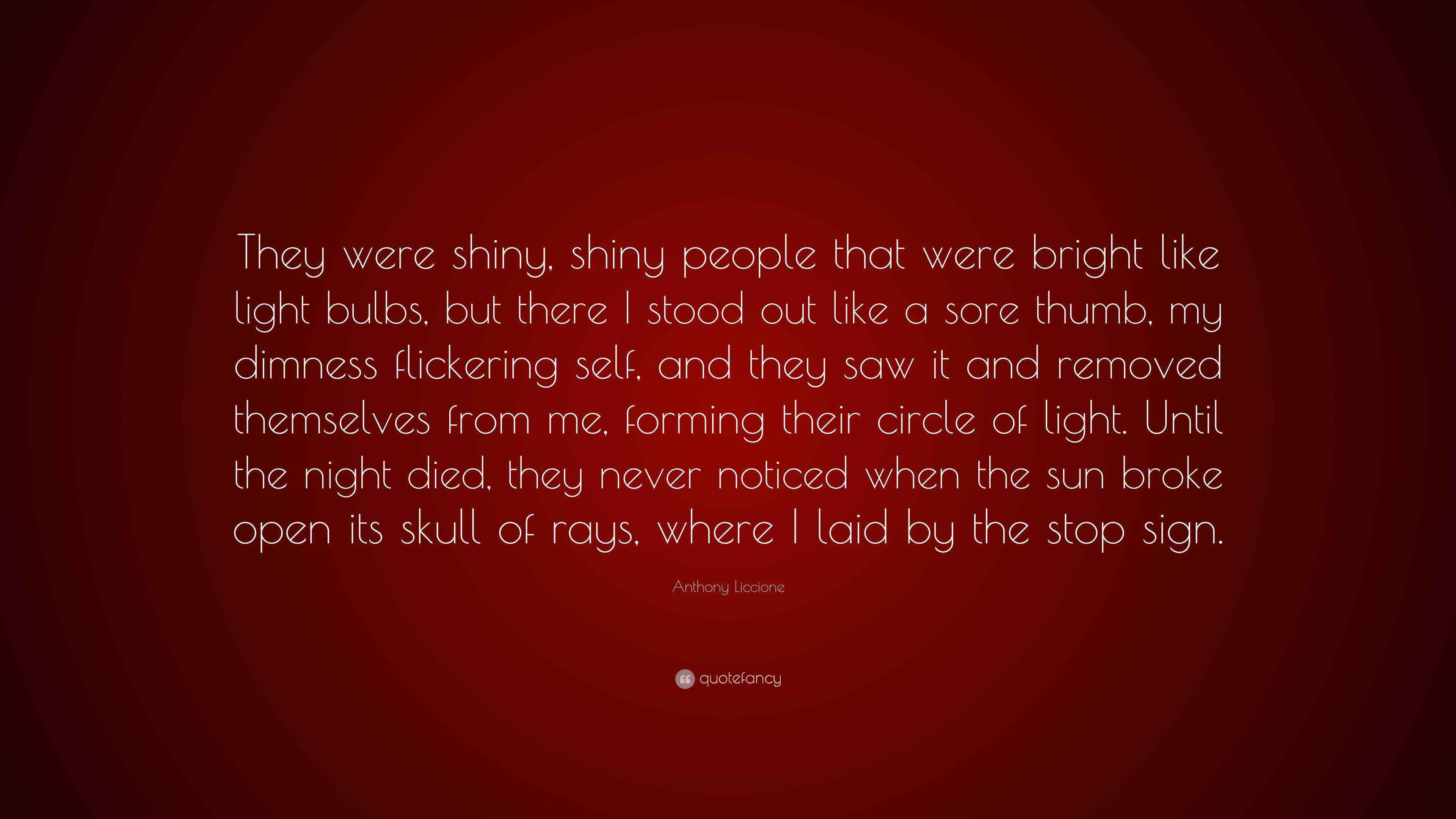 Anthony Liccione Quote: “They were shiny, shiny people that were bright ...