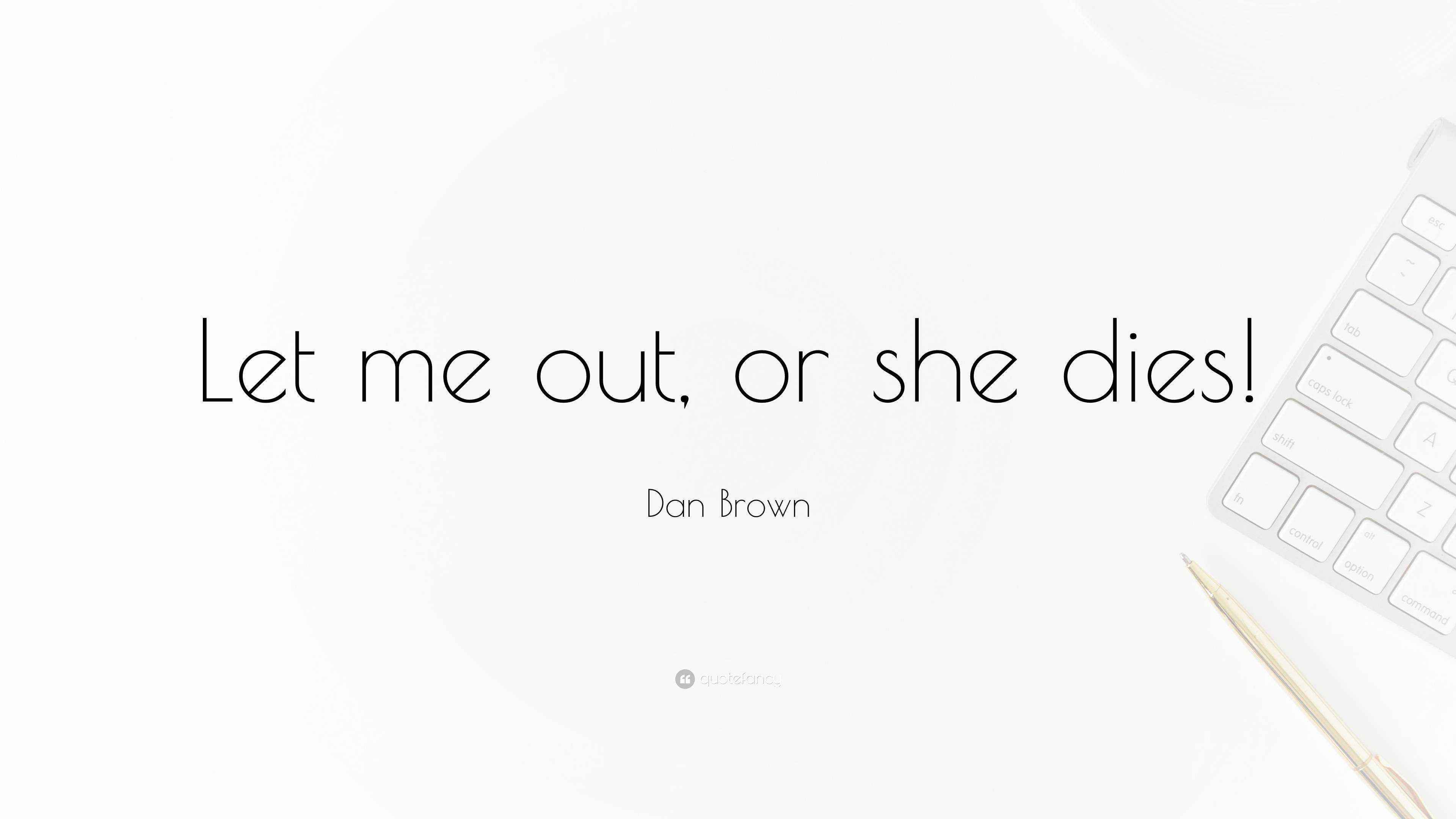 Dan Brown Quote Let Me Out Or She Dies dan-brown-quote-let-me-out-or-she-dies