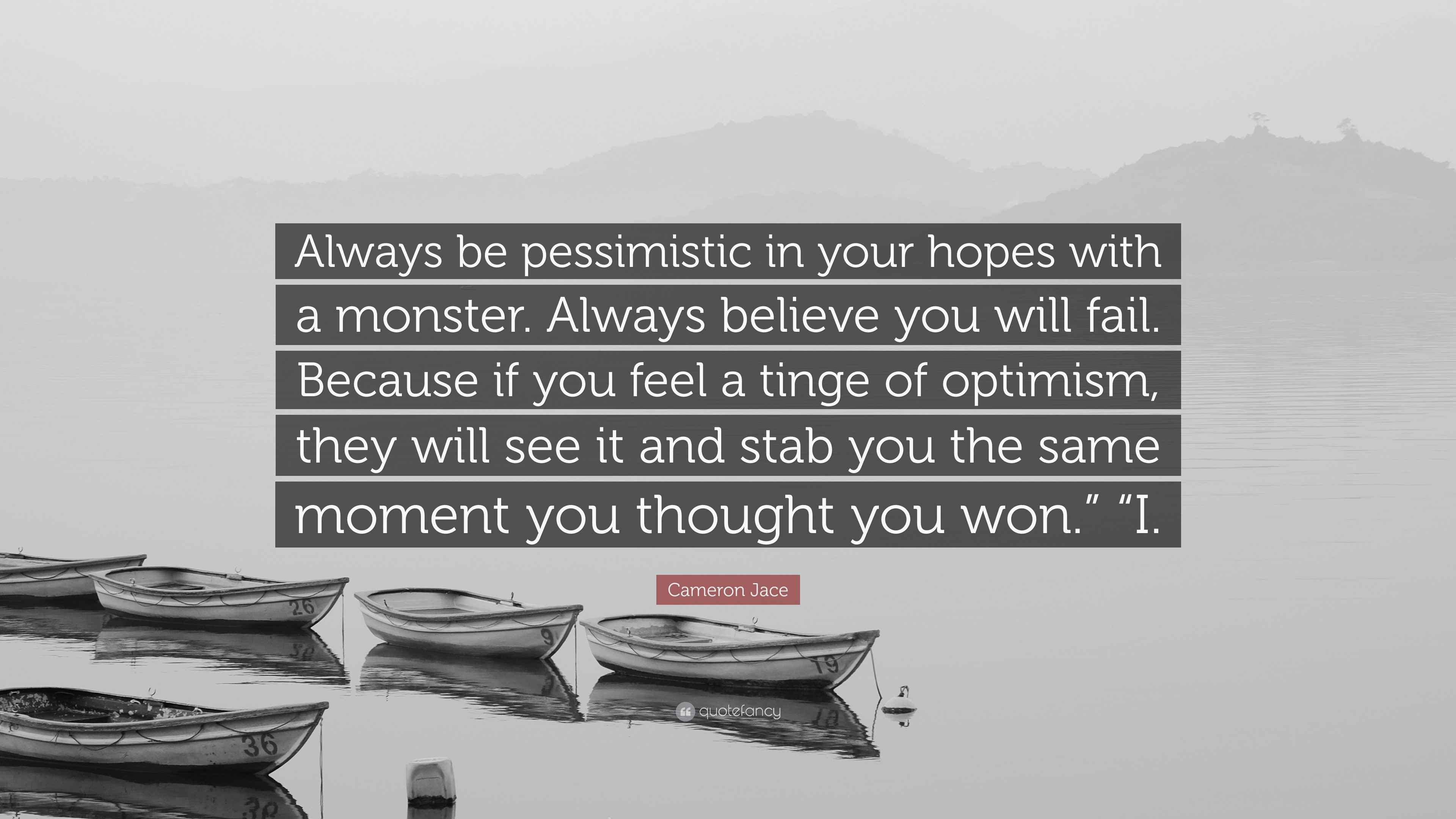 Cameron Jace Quote: “Always be pessimistic in your hopes with a monster ...