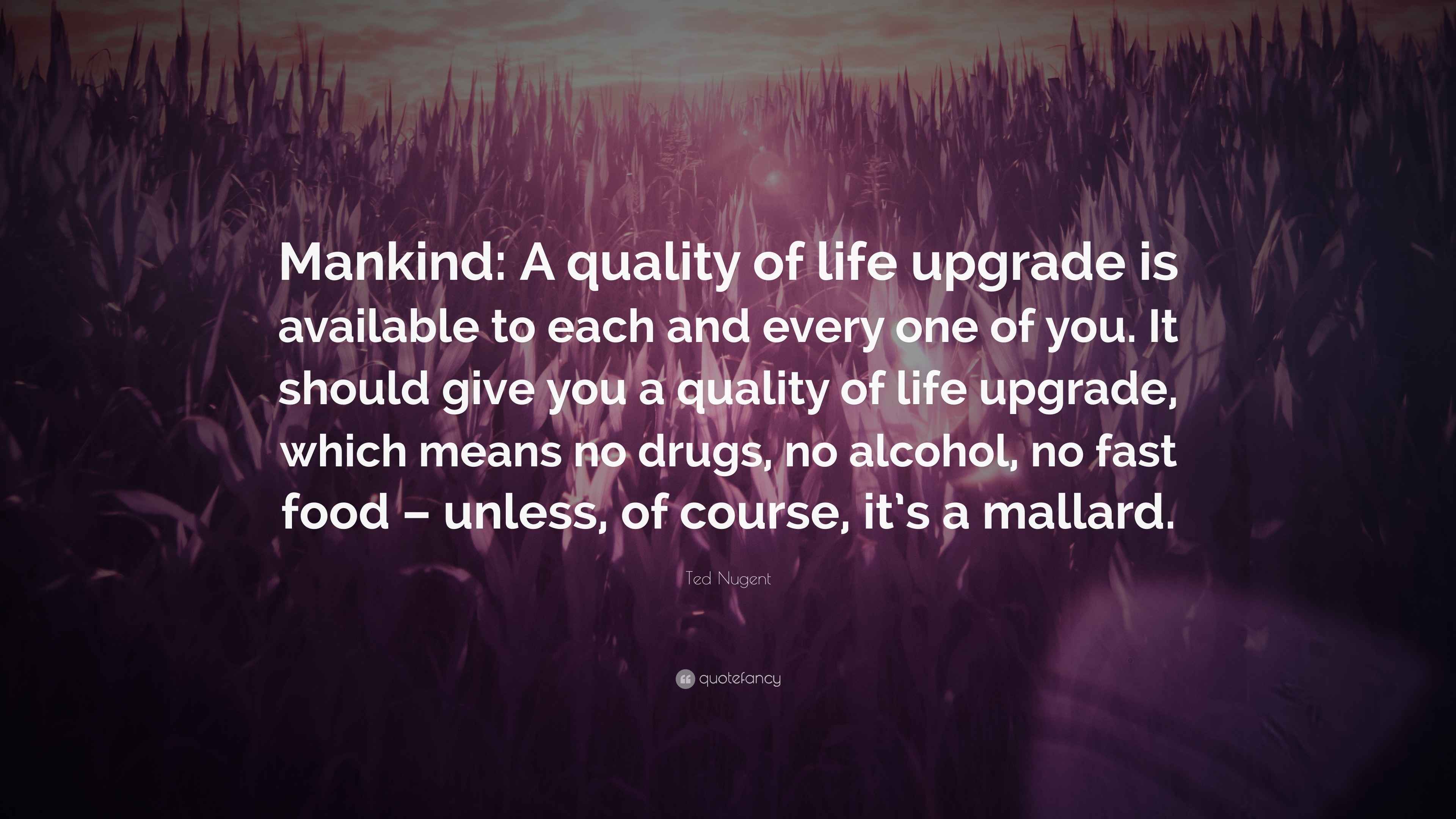 Ted Nugent Quote: “Mankind: A quality of life upgrade is available to ...