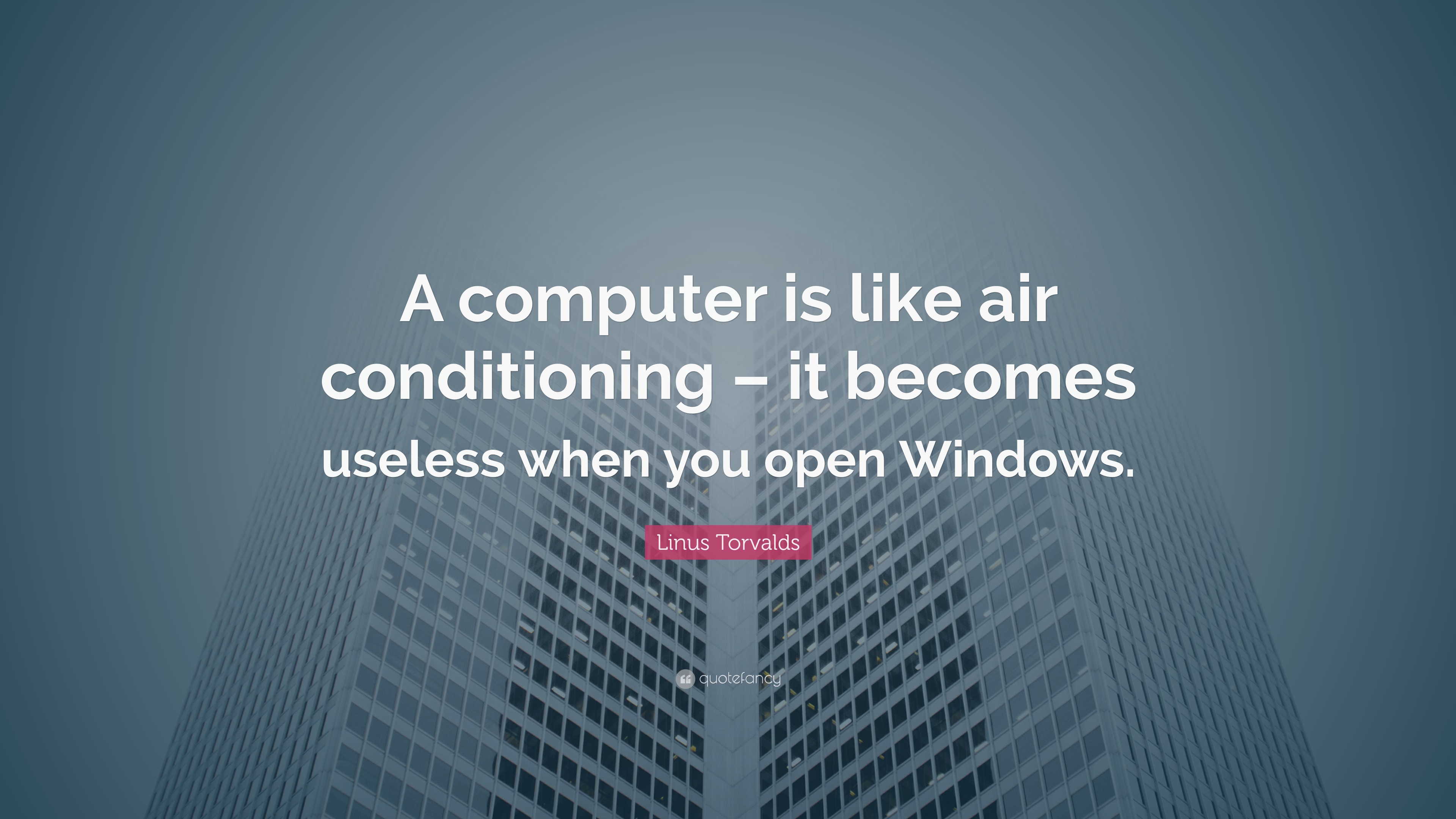 Linus Torvalds Quote: “A computer is like air conditioning – it becomes ...