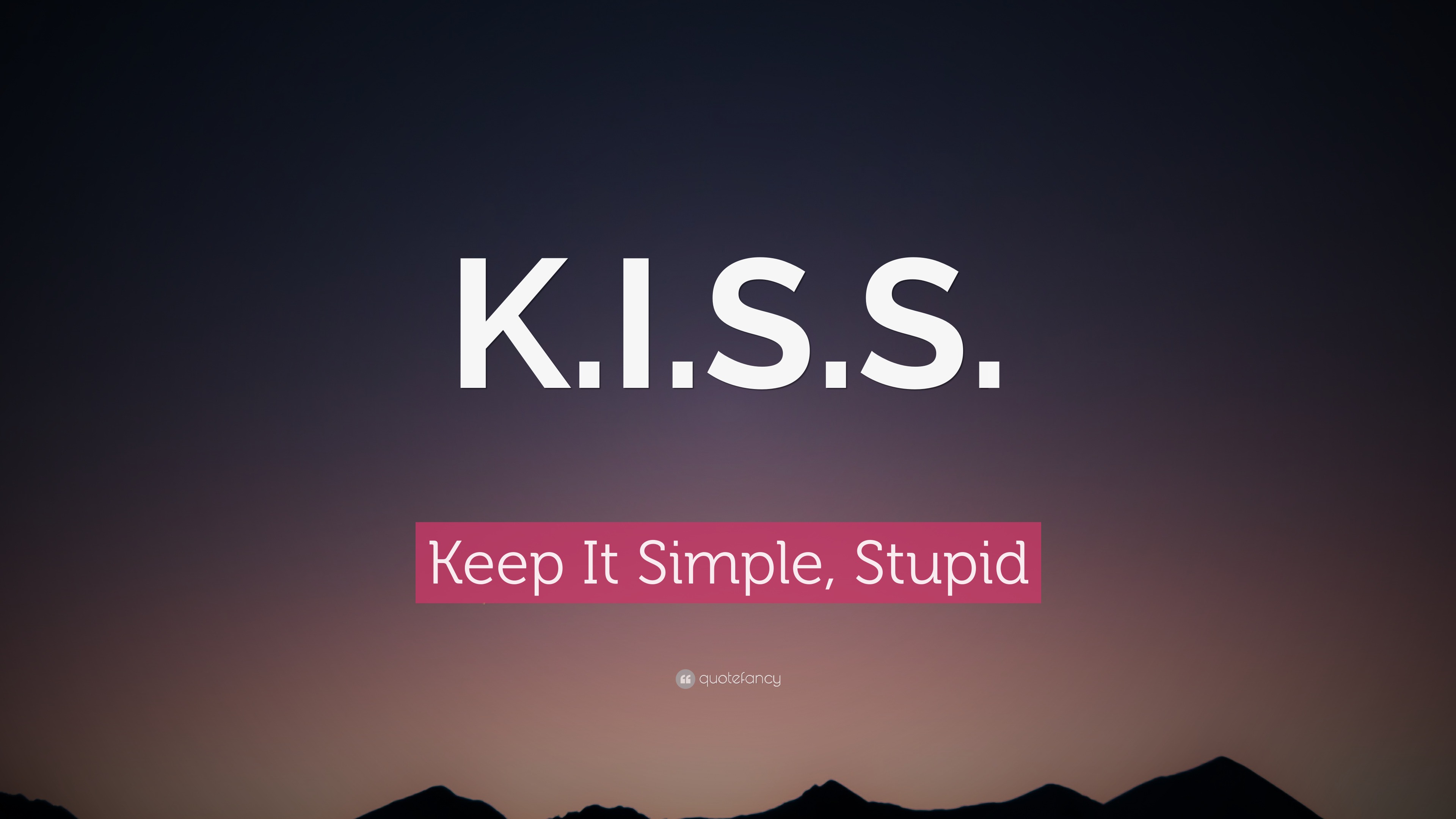 Keep It Simple, Stupid Quote: “K.I.S.S.”