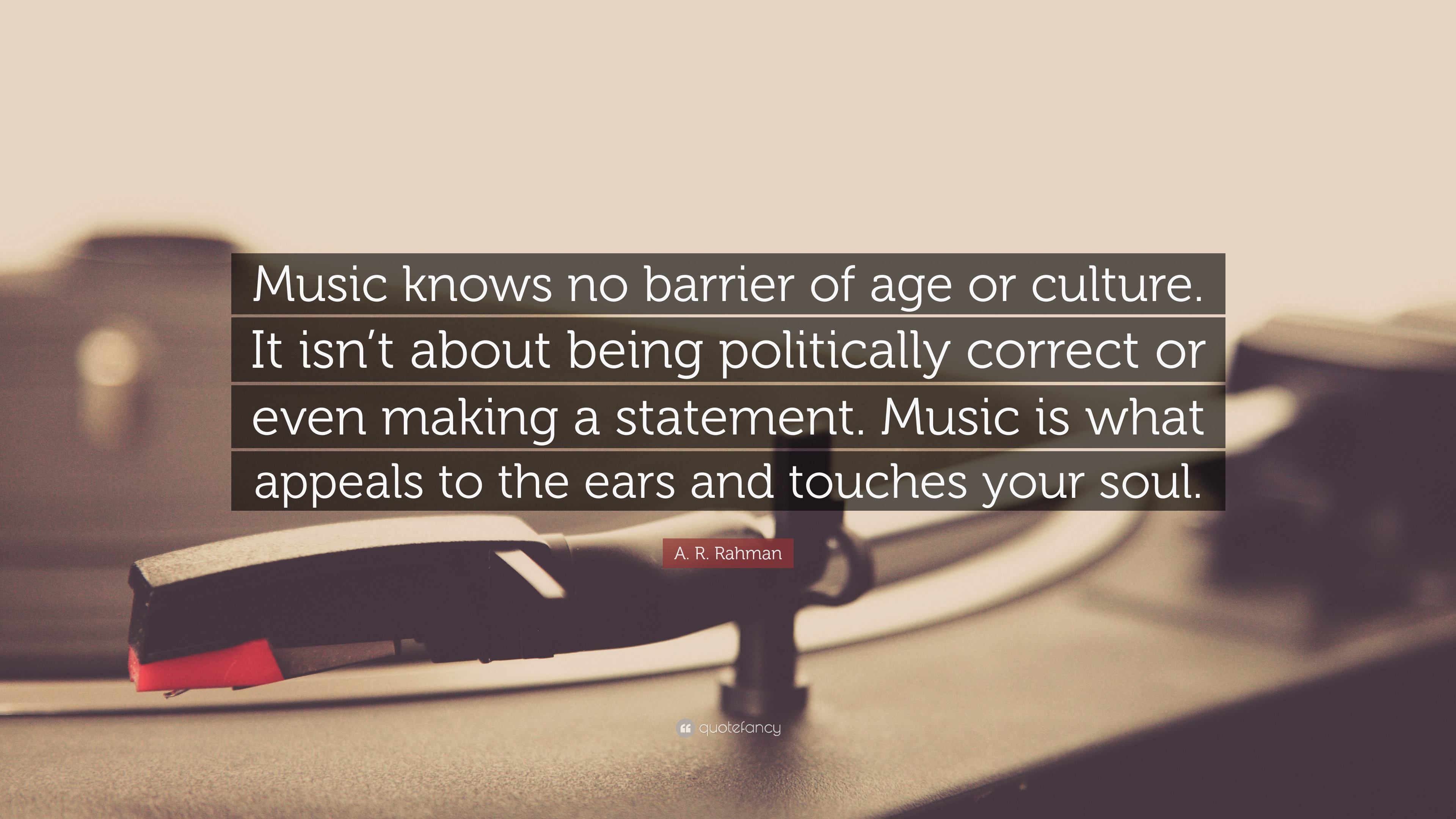 A. R. Rahman Quote: “Music knows no barrier of age or culture. It isn’t ...