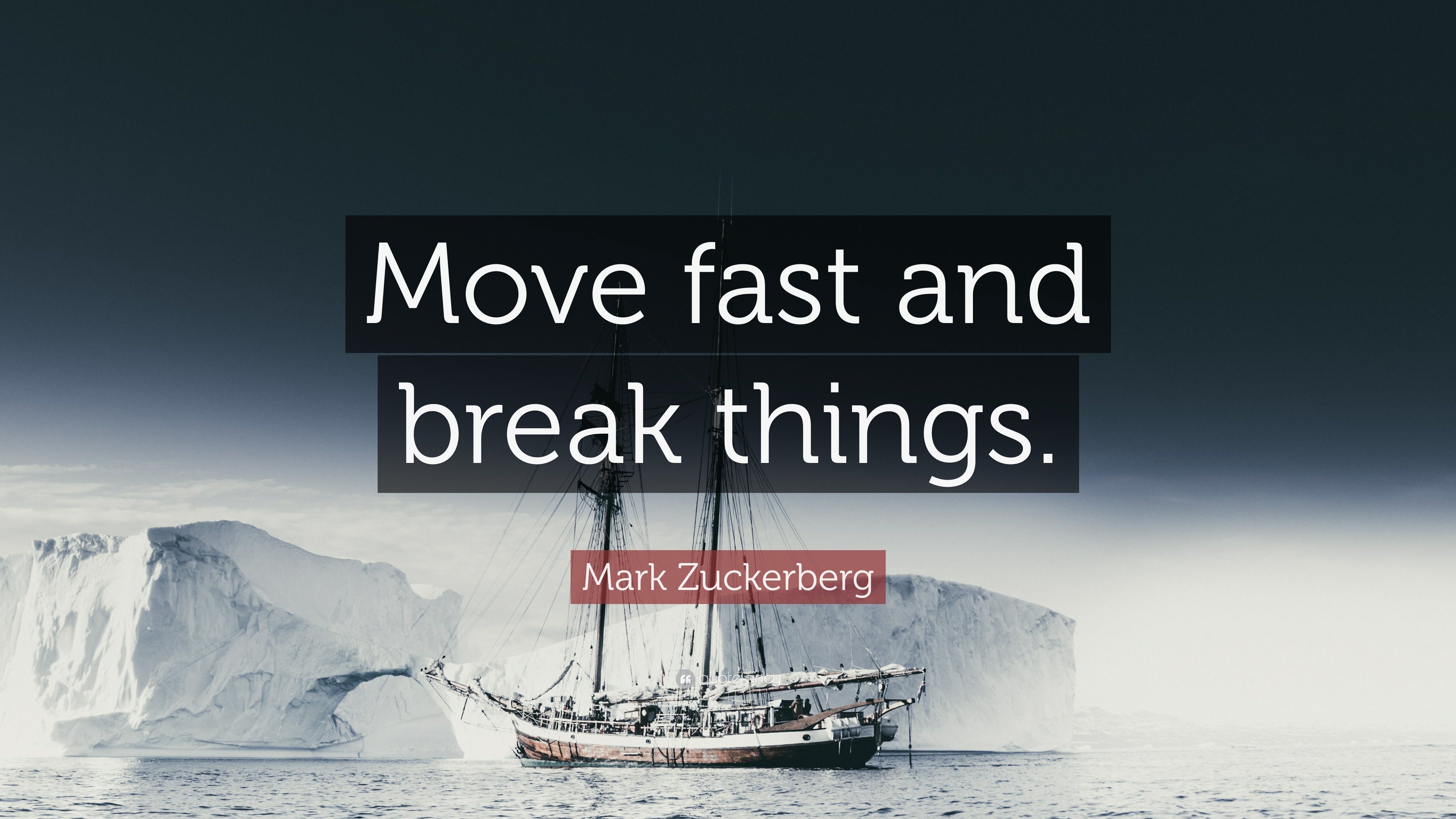 Mark Zuckerberg Quote: “Move fast and break things.”