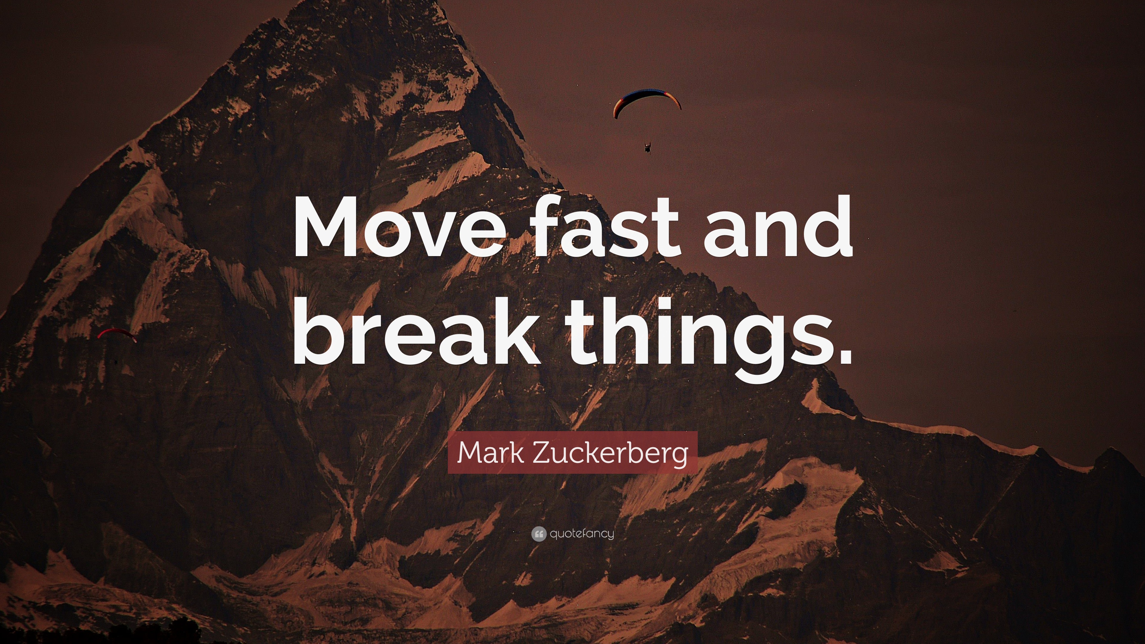 Mark Zuckerberg Quote: “Move fast and break things.”