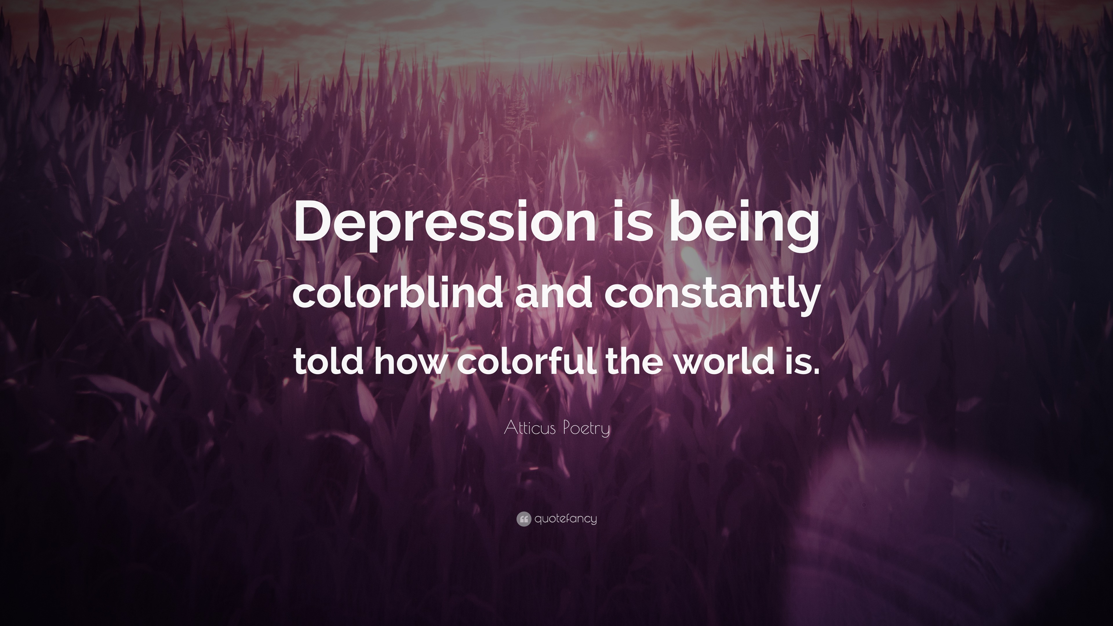 Atticus Poetry Quote: “Depression is being colorblind and constantly ...