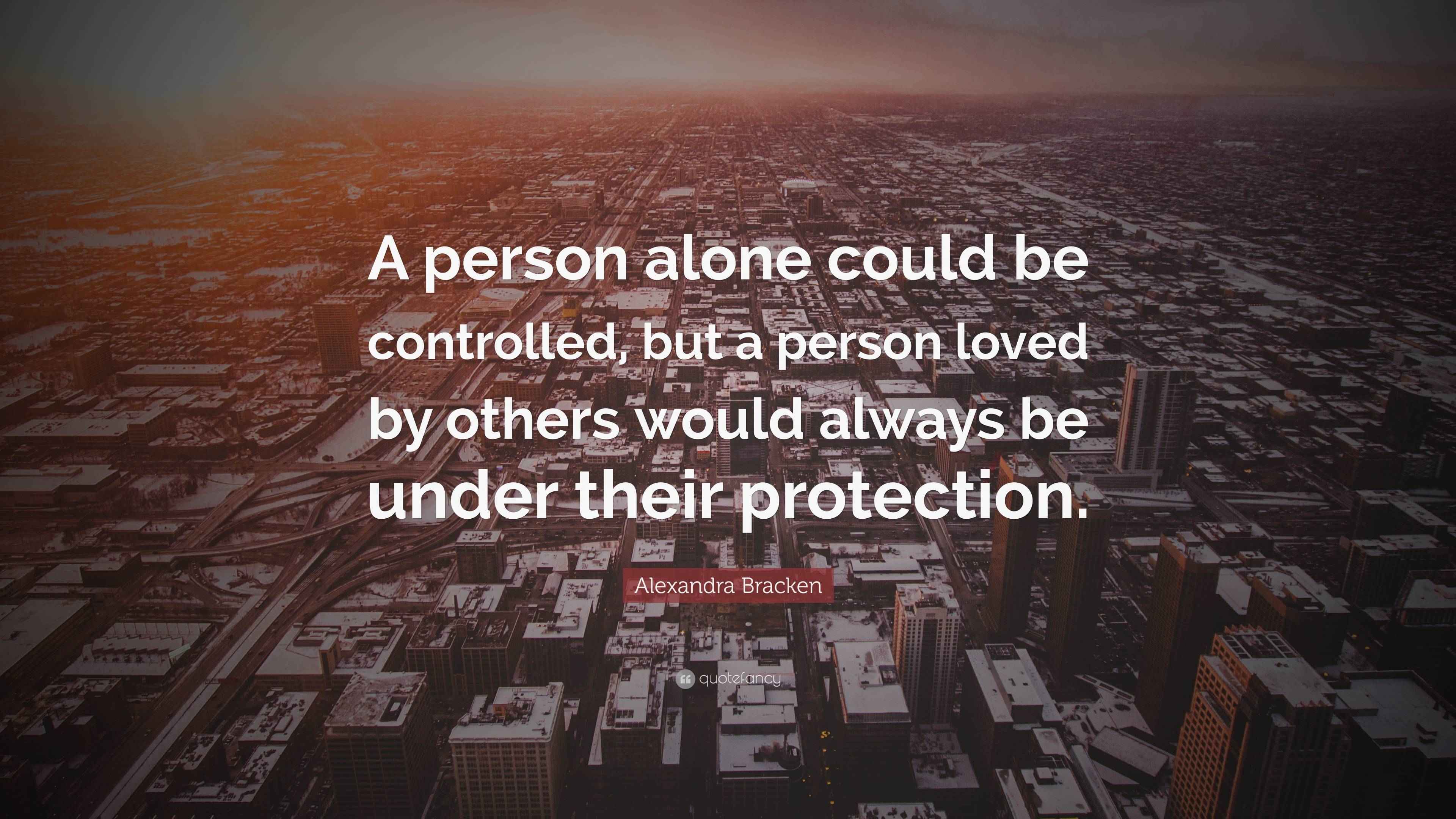 Alexandra Bracken Quote: “A person alone could be controlled, but a ...