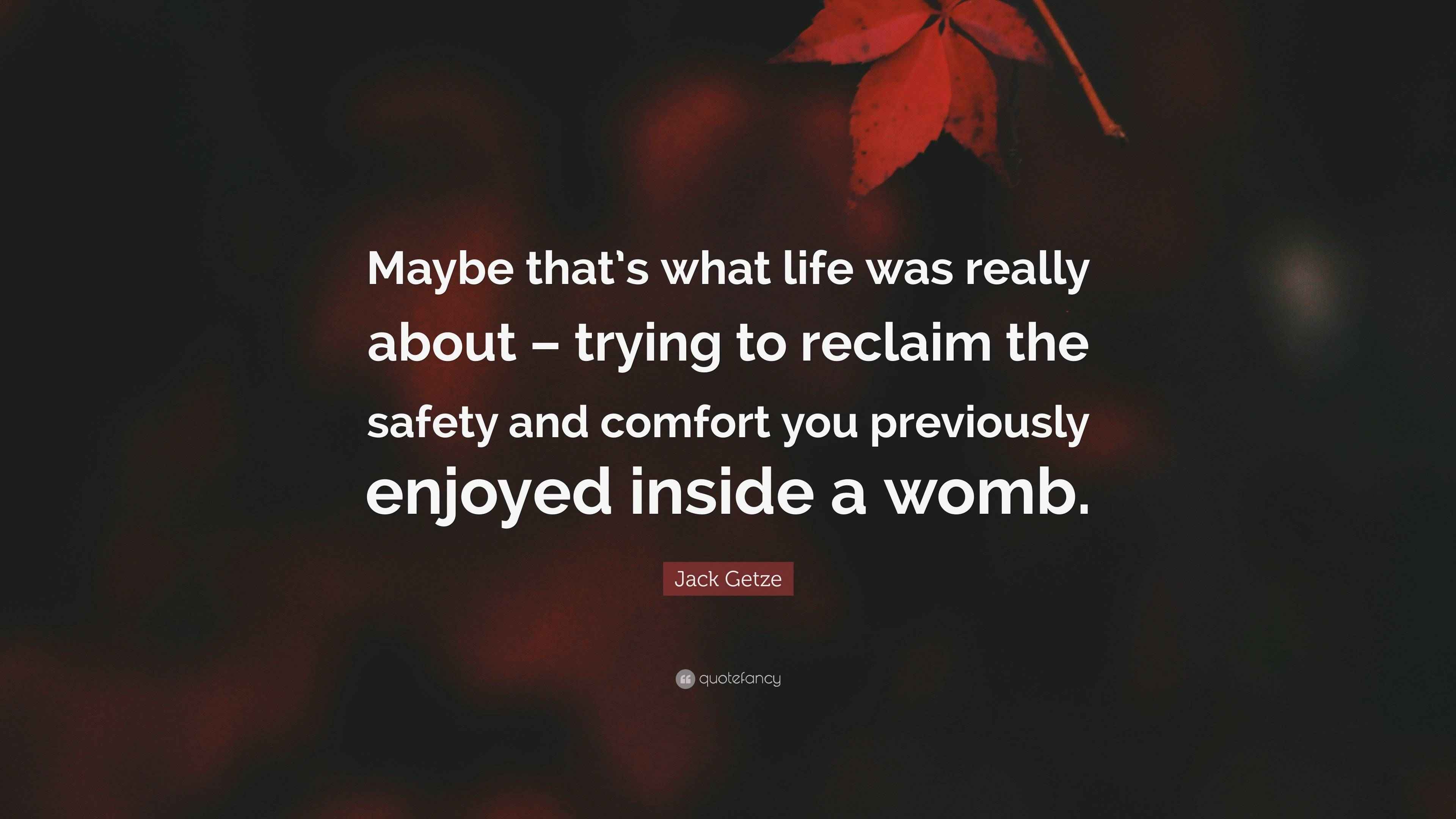 Jack Getze Quote: “Maybe that’s what life was really about – trying to ...