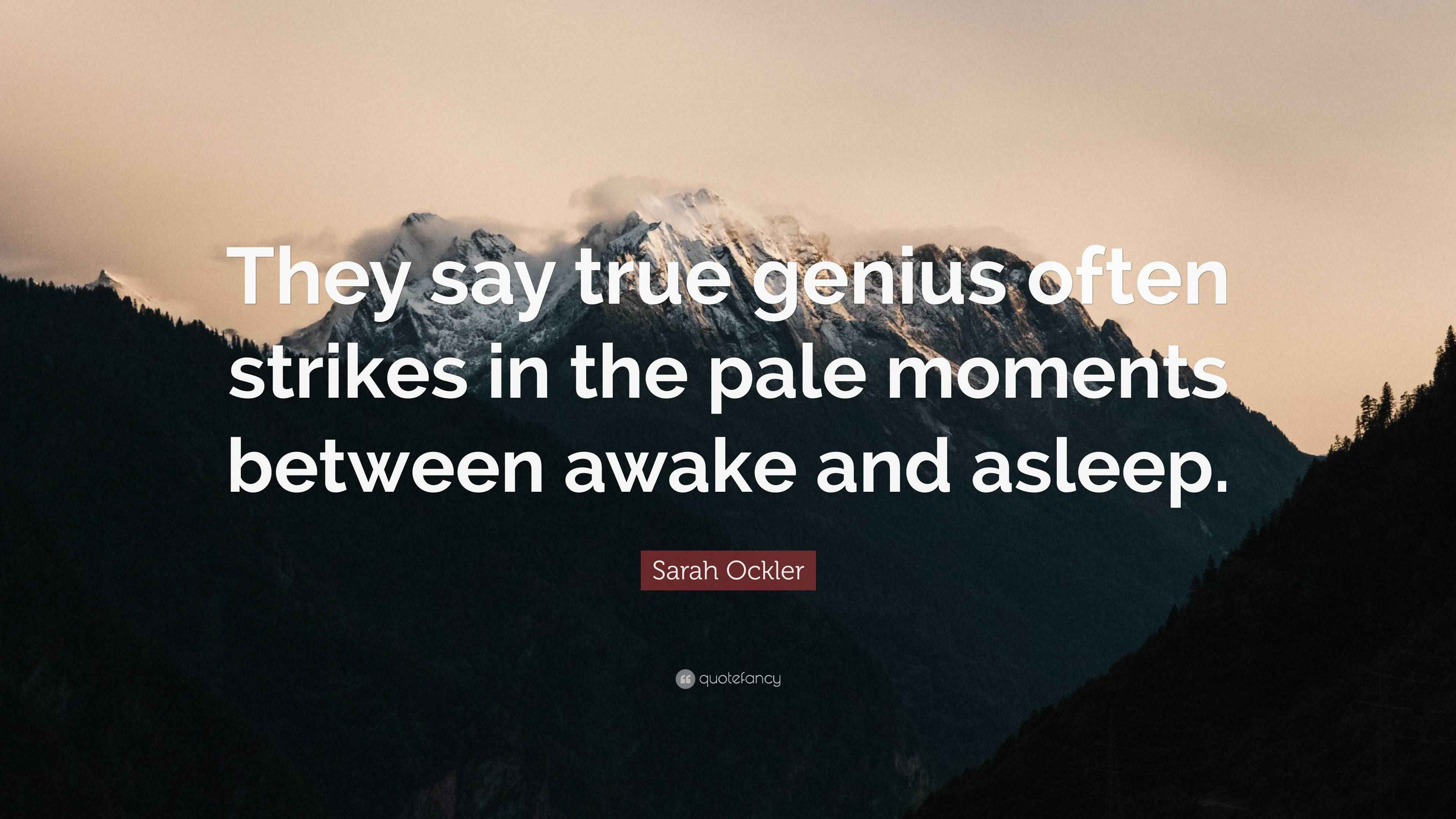 Sarah Ockler Quote: “They say true genius often strikes in the pale ...