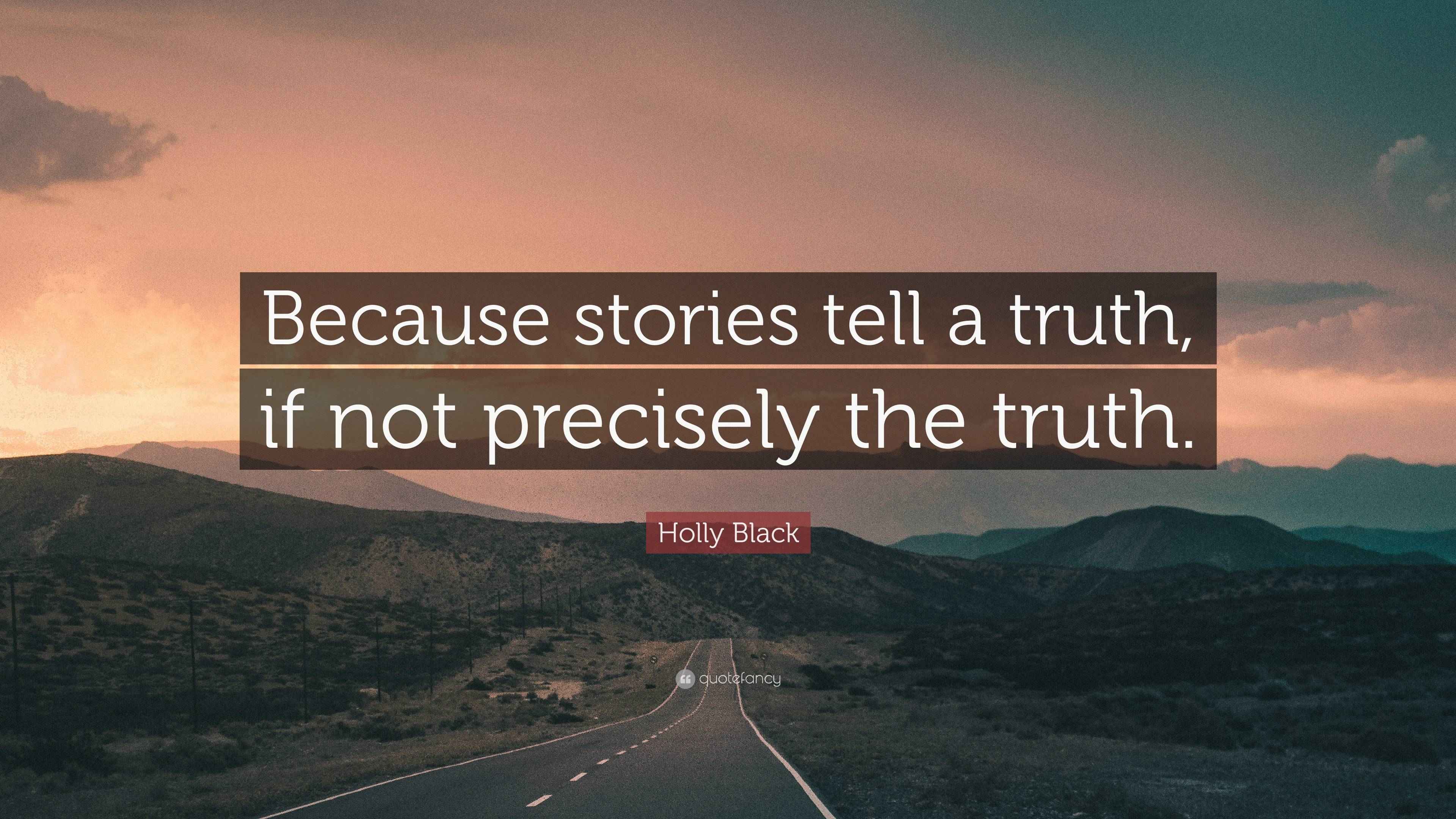 Holly Black Quote: “Because stories tell a truth, if not precisely the ...
