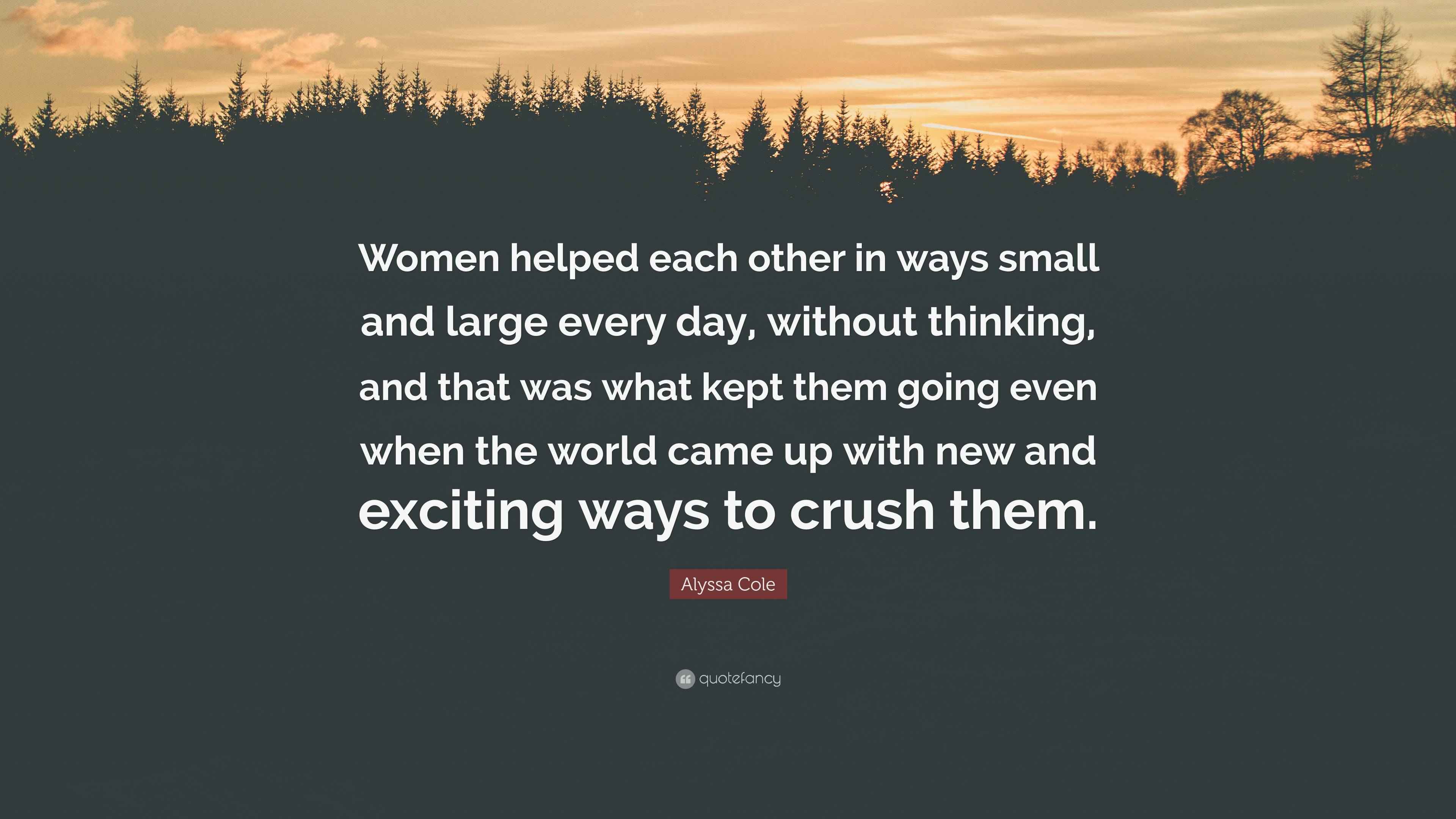 Alyssa Cole Quote: “Women helped each other in ways small and large ...