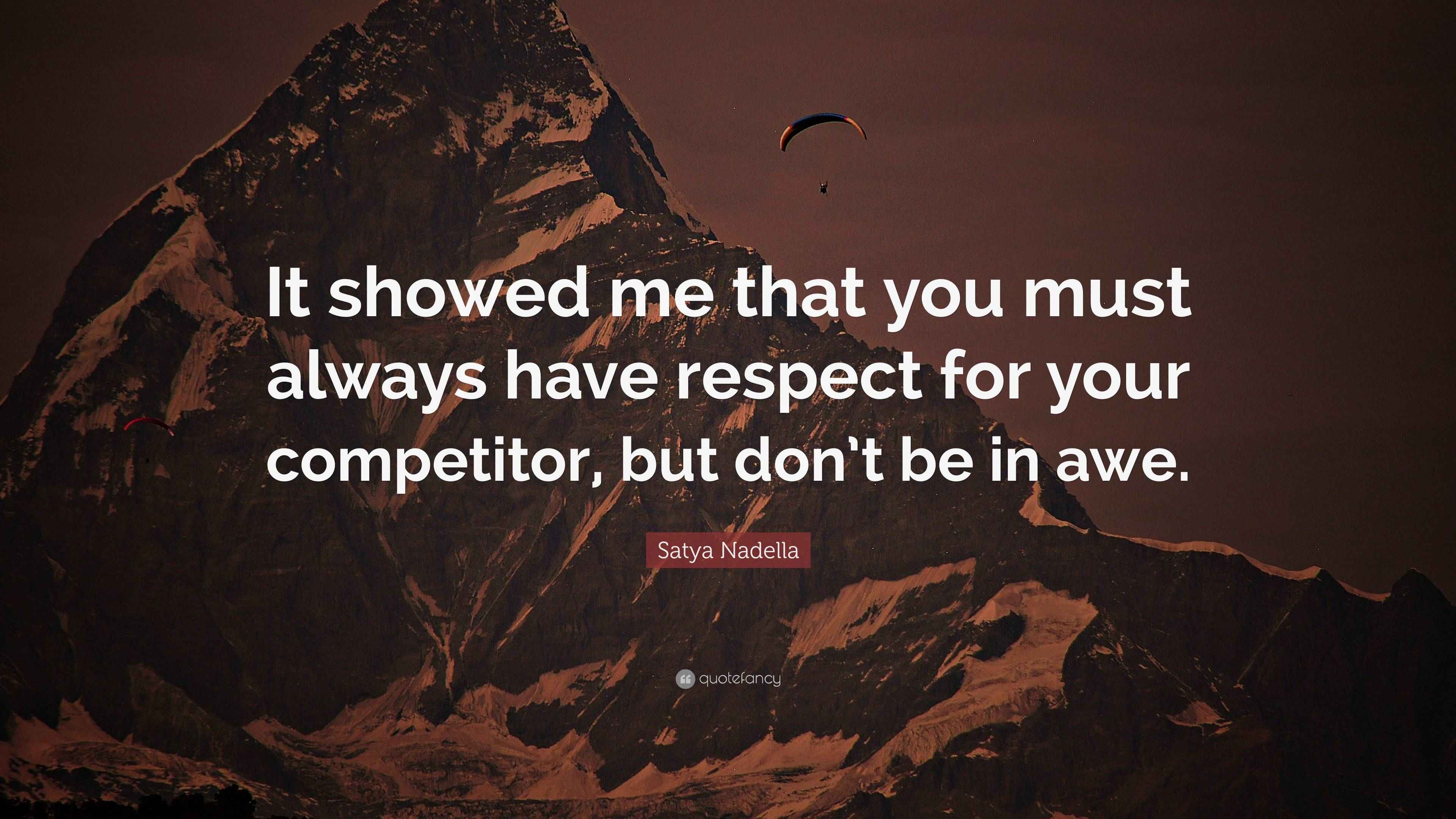 Satya Nadella Quote: “It showed me that you must always have respect ...