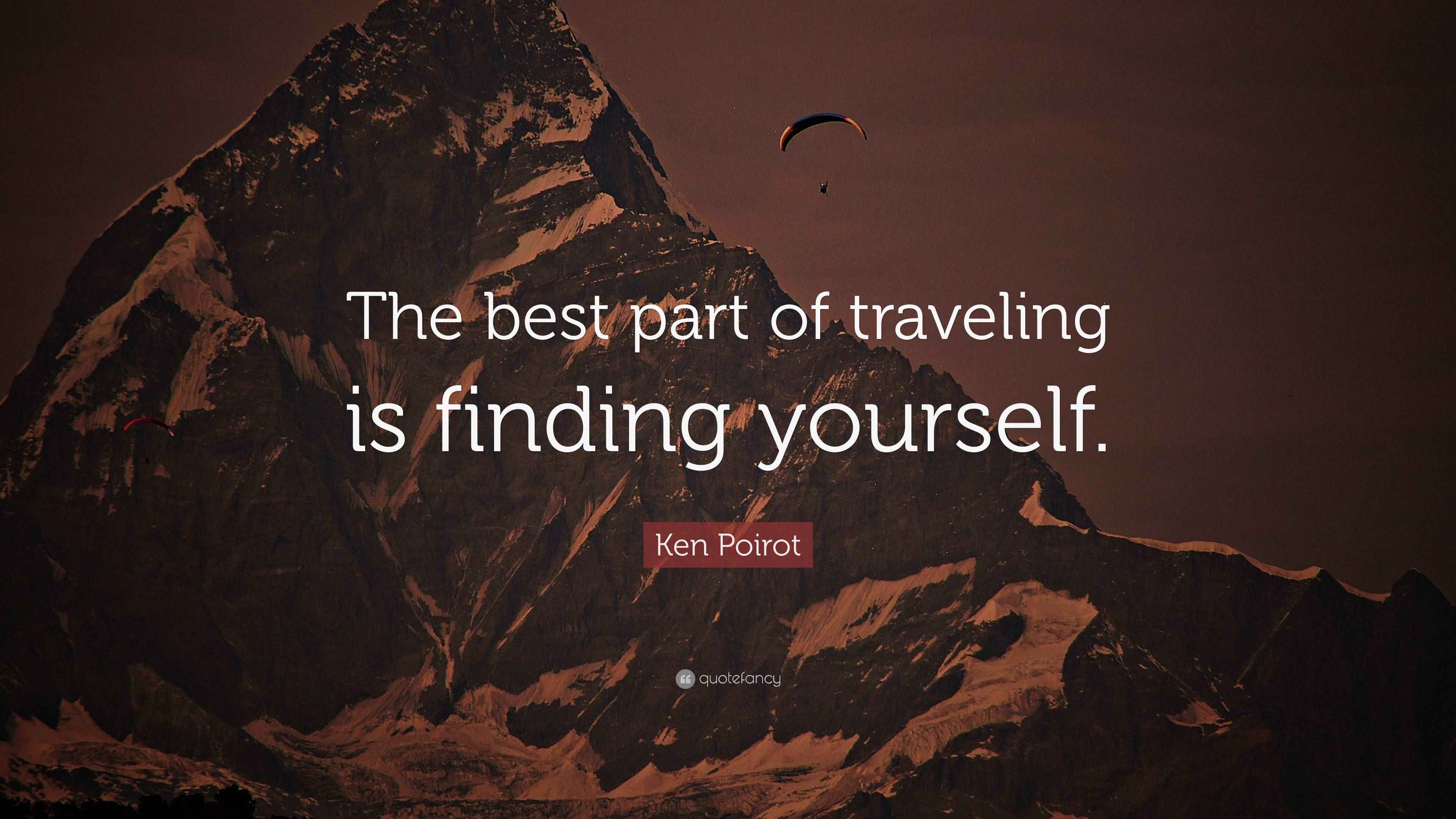 Ken Poirot Quote: “The best part of traveling is finding yourself.”