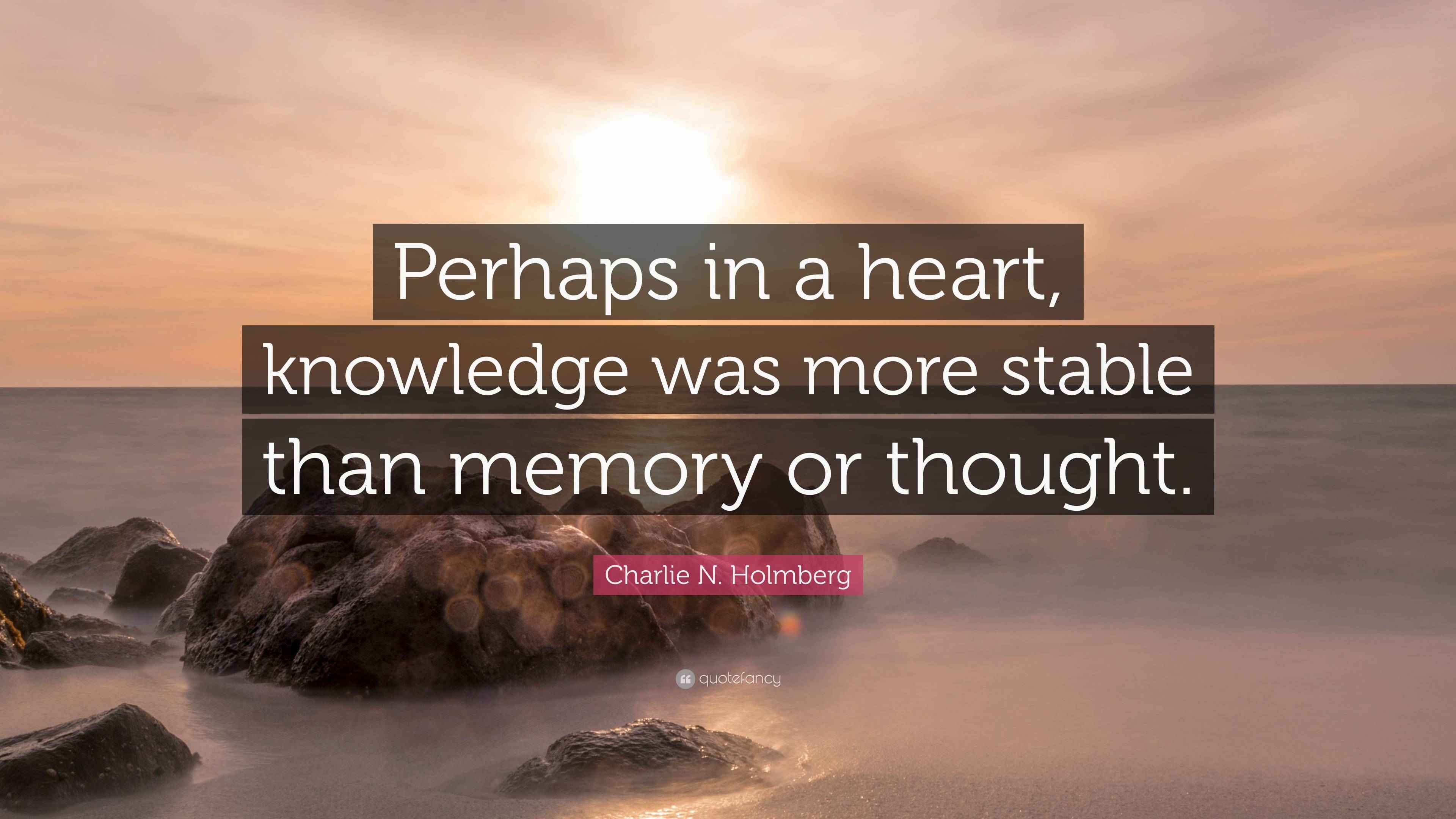 Charlie N. Holmberg Quote: “Perhaps in a heart, knowledge was more ...